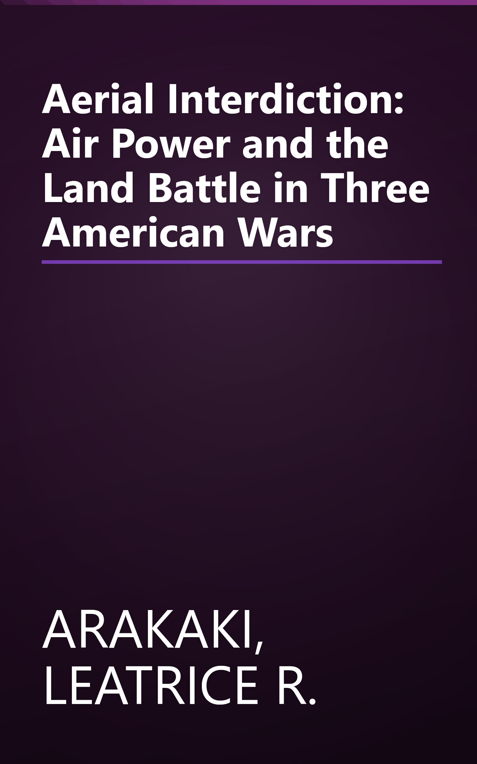 Aerial Interdiction: Air Power and the Land Battle in Three American Wars book cover