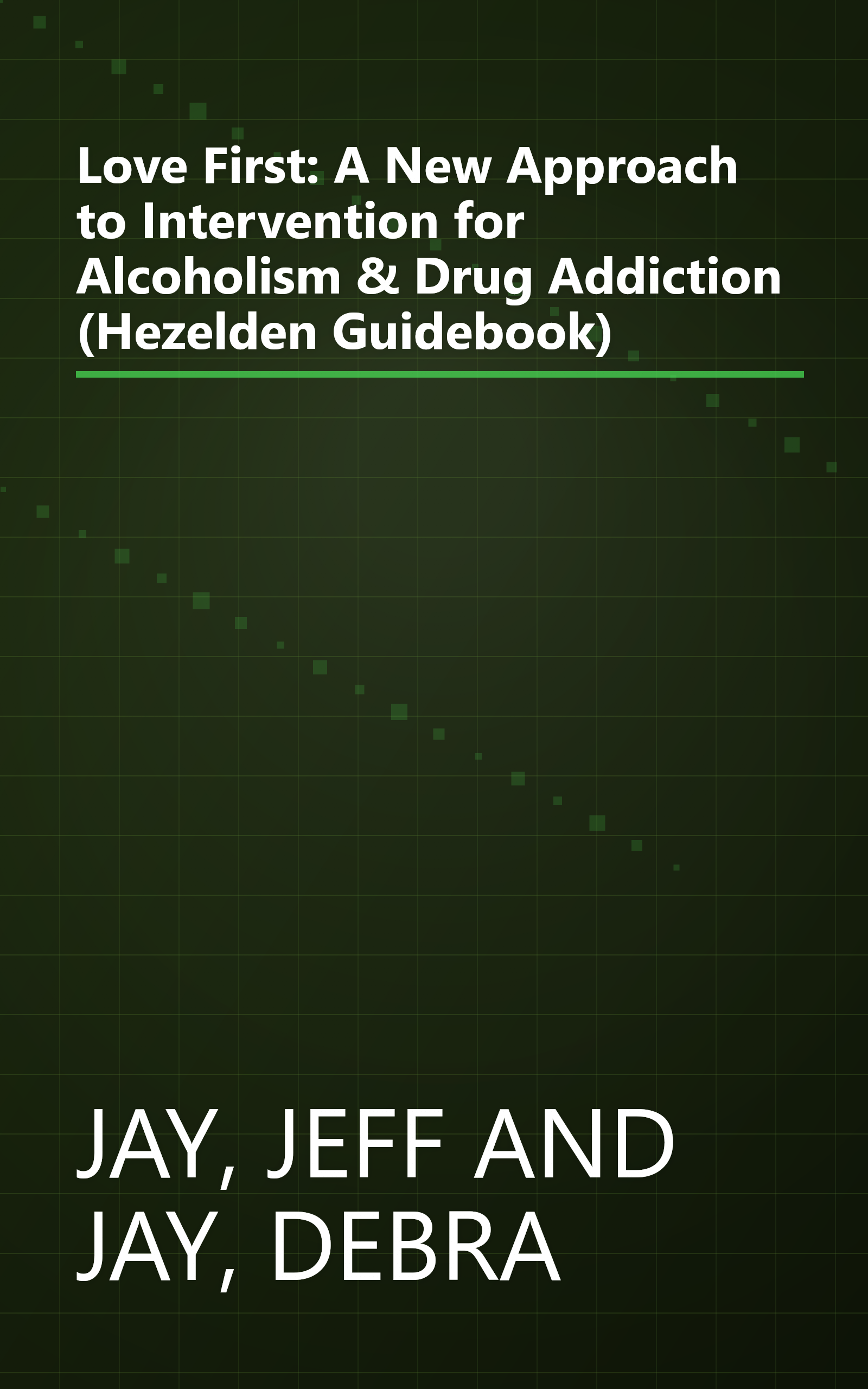 Love First: A New Approach to Intervention for Alcoholism & Drug Addiction (Hezelden Guidebook) book cover