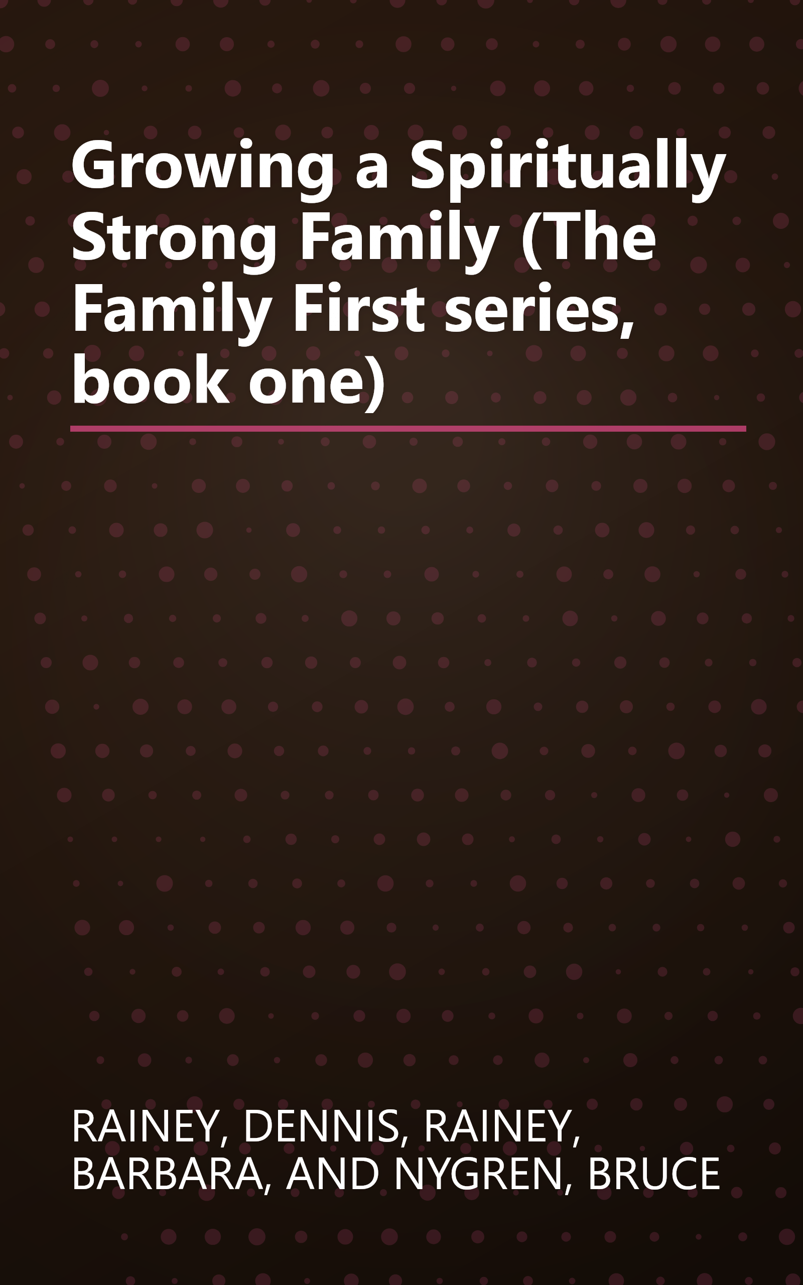 Growing a Spiritually Strong Family (The Family First series, book one) book cover