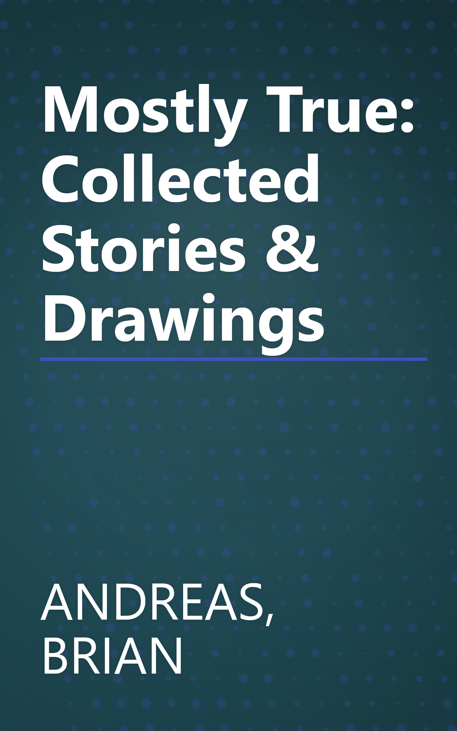 Mostly True: Collected Stories & Drawings book cover