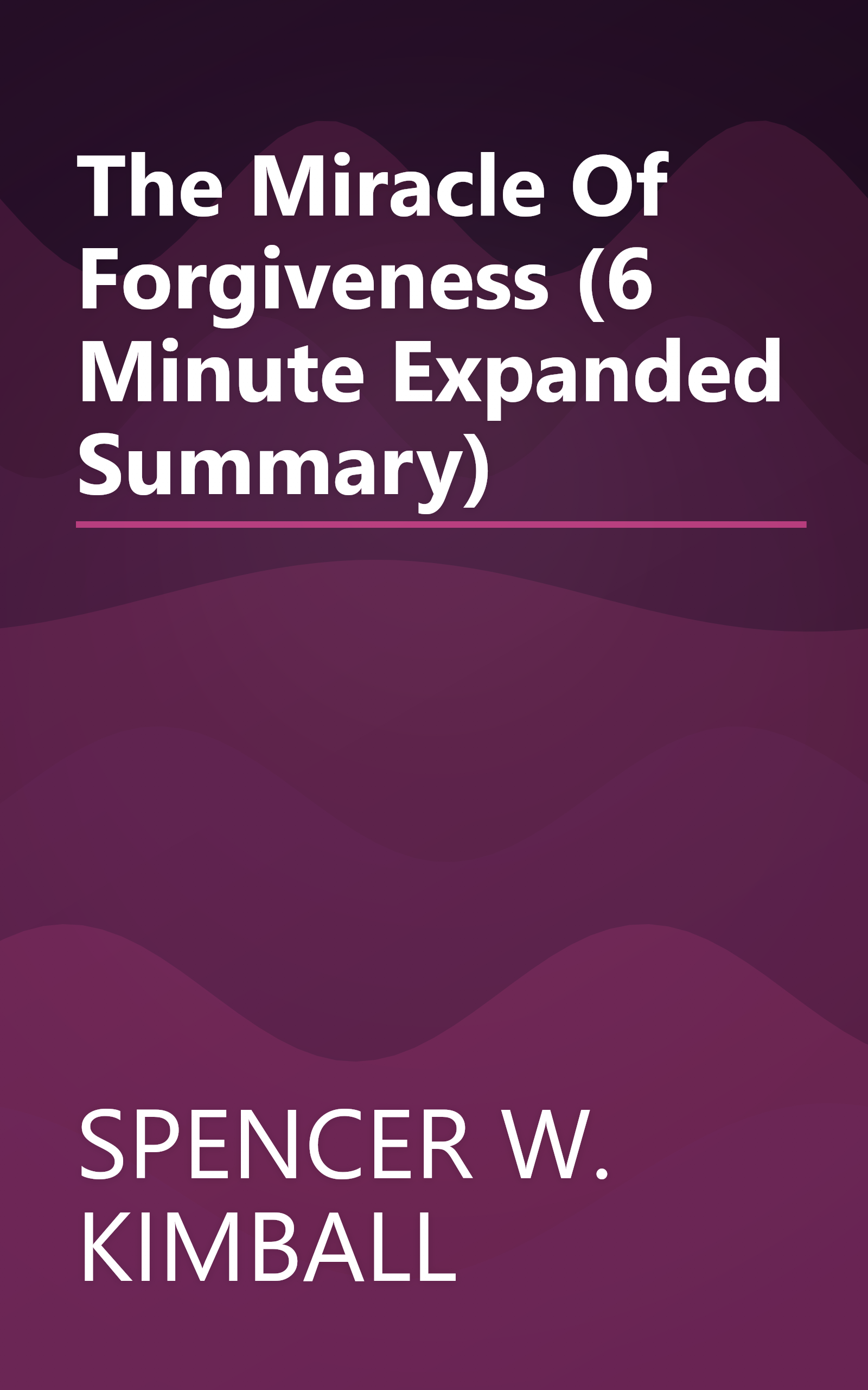 The Miracle Of Forgiveness (6 Minute   Expanded Summary) book cover