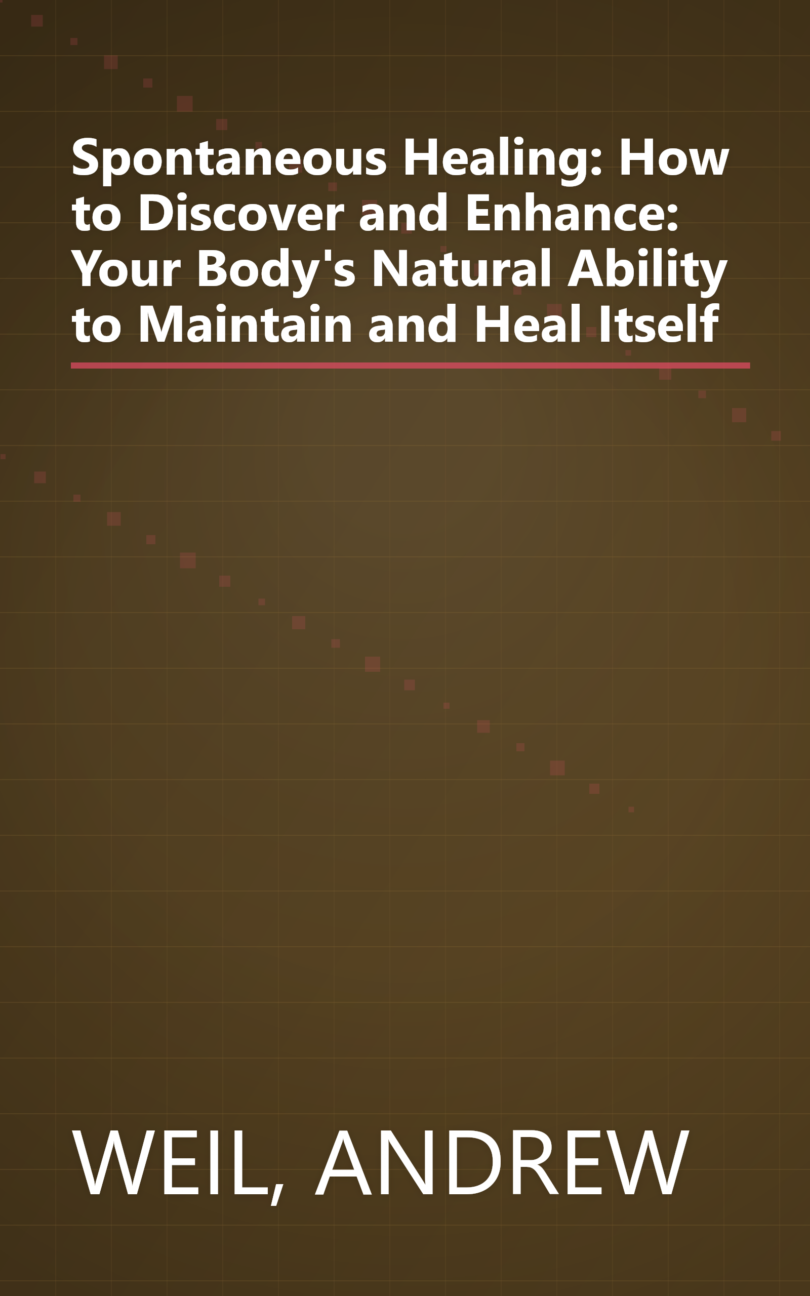 Spontaneous Healing: How to Discover and Enhance: Your Body's Natural Ability to Maintain and Heal Itself book cover
