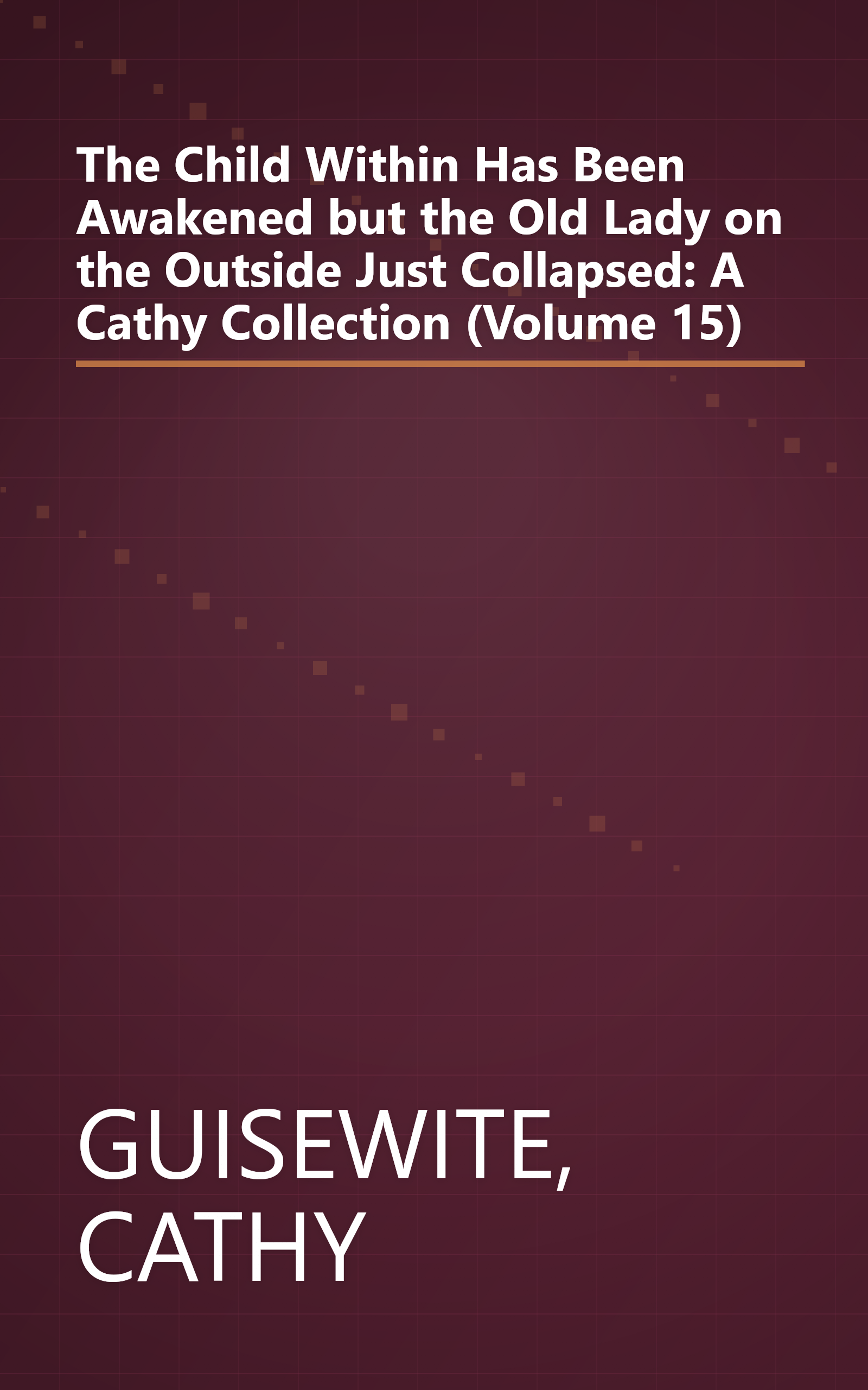 The Child Within Has Been Awakened but the Old Lady on the Outside Just Collapsed: A Cathy Collection (Volume 15) book cover