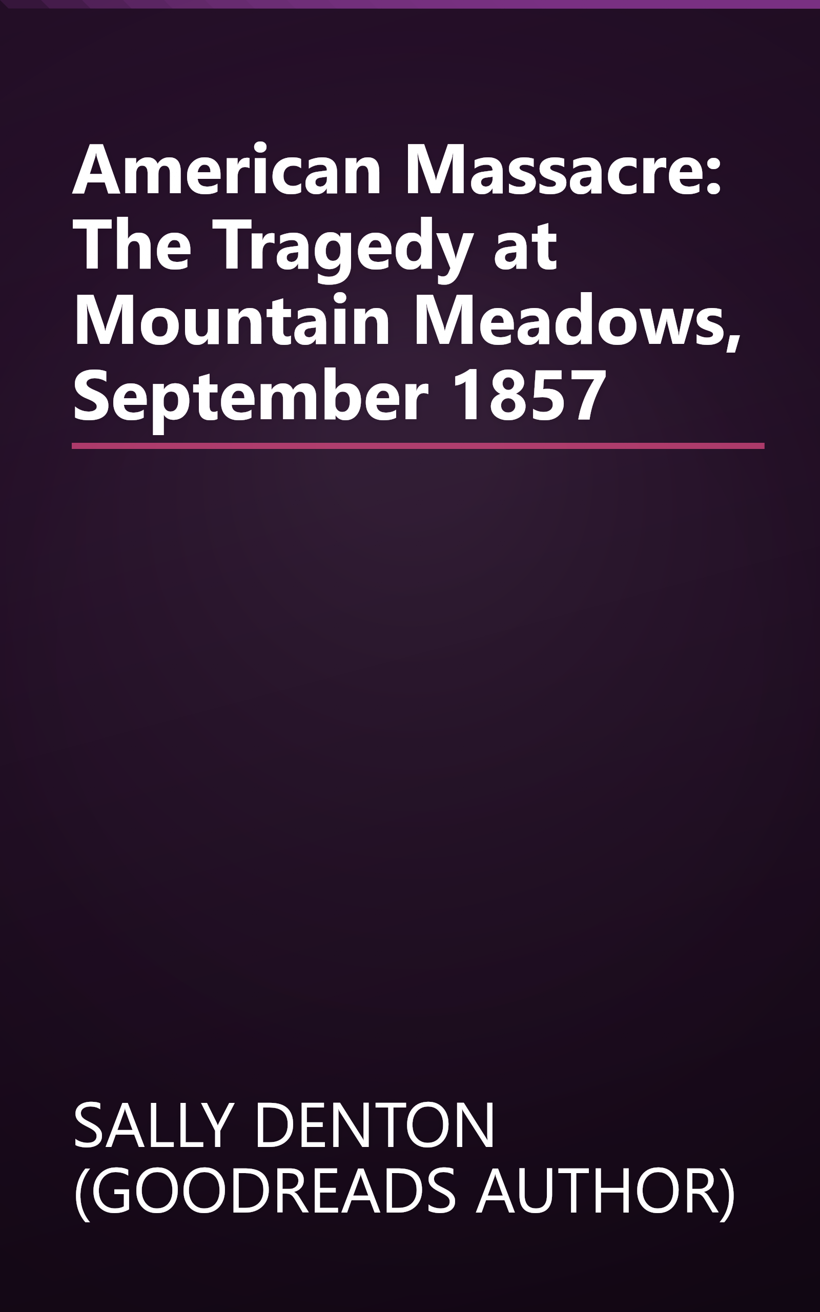 American Massacre: The Tragedy at Mountain Meadows, September 1857 book cover
