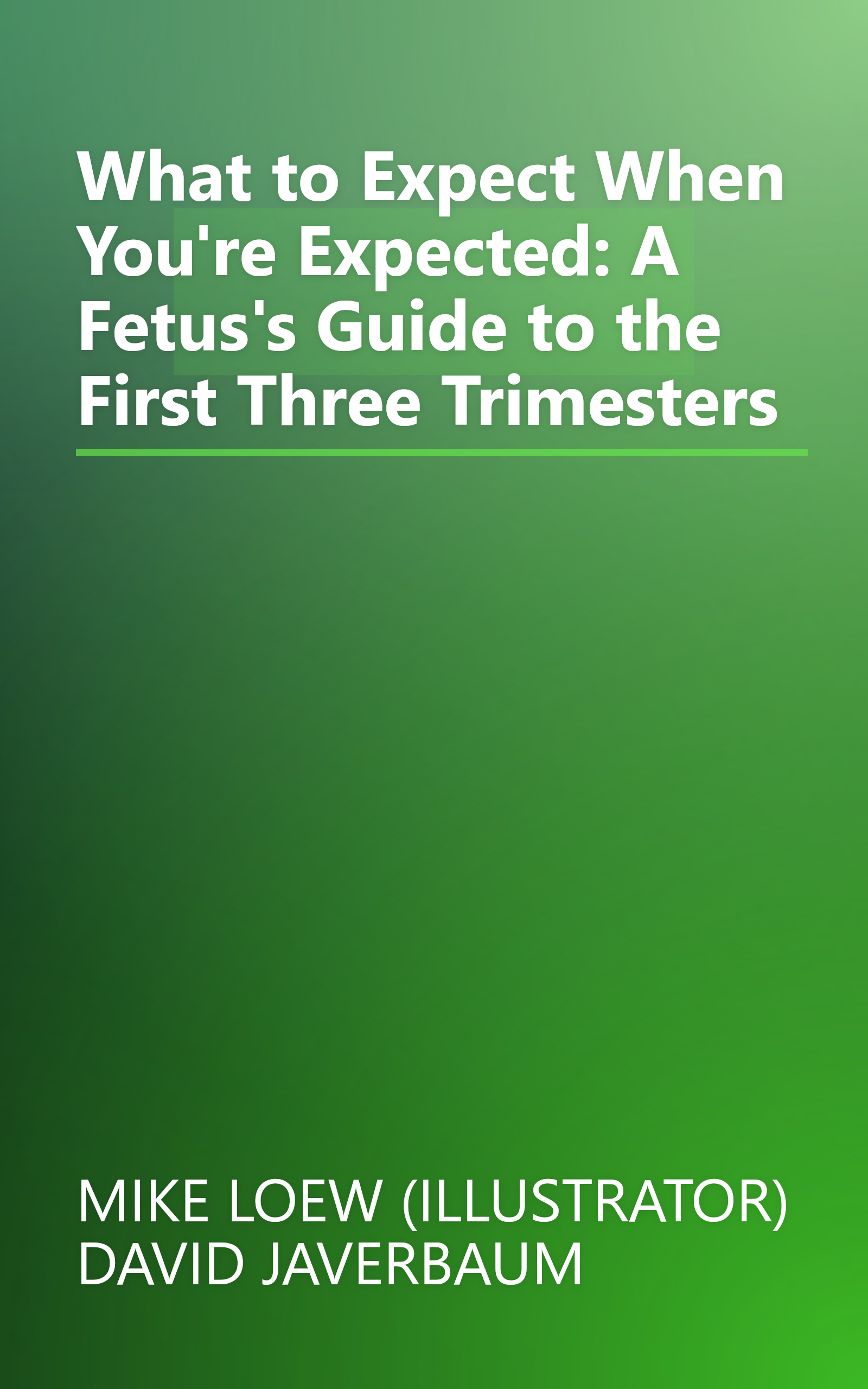 What to Expect When You're Expected: A Fetus's Guide to the First Three Trimesters book cover