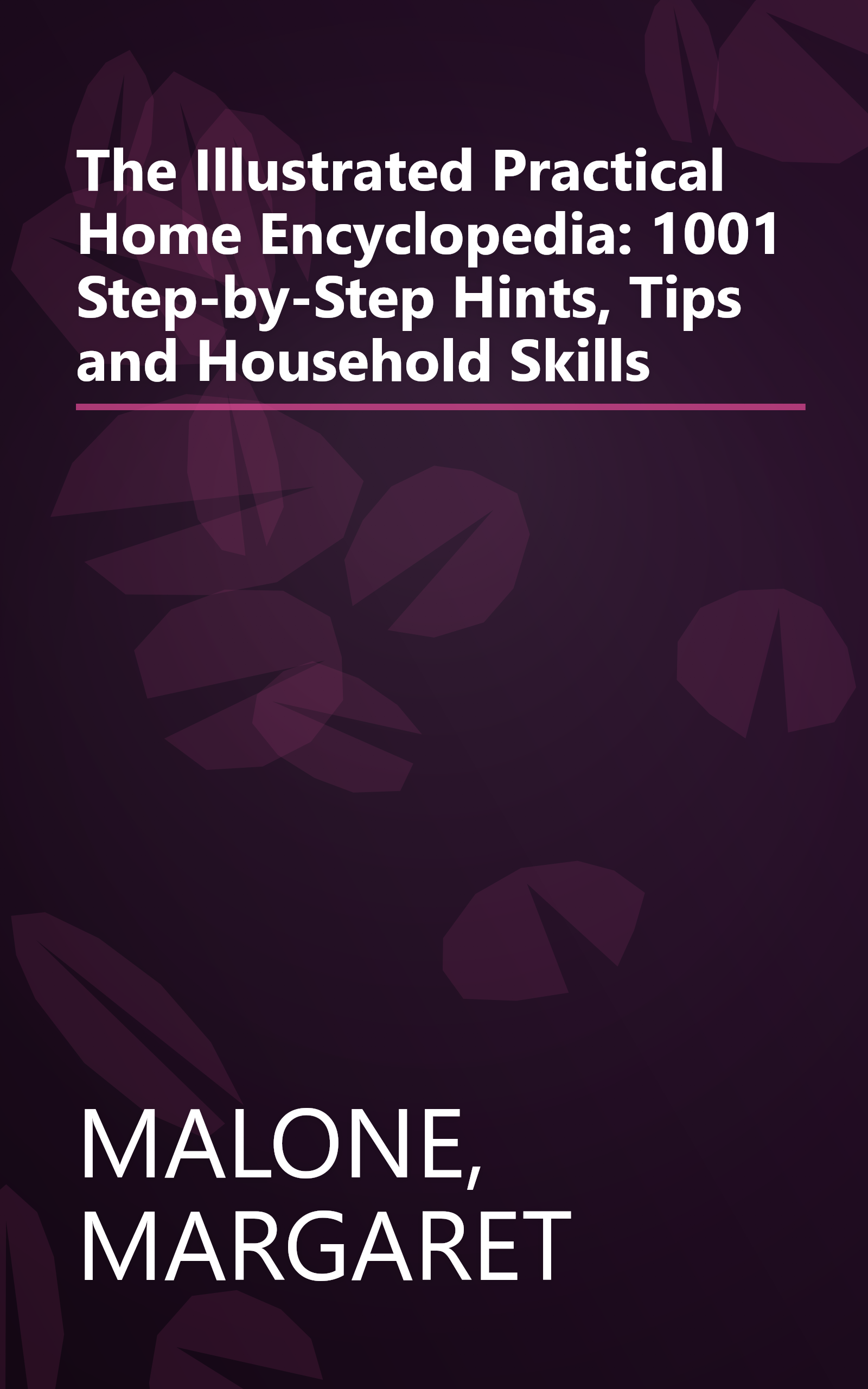 The Illustrated Practical Home Encyclopedia: 1001 Step-by-Step Hints, Tips and Household Skills book cover