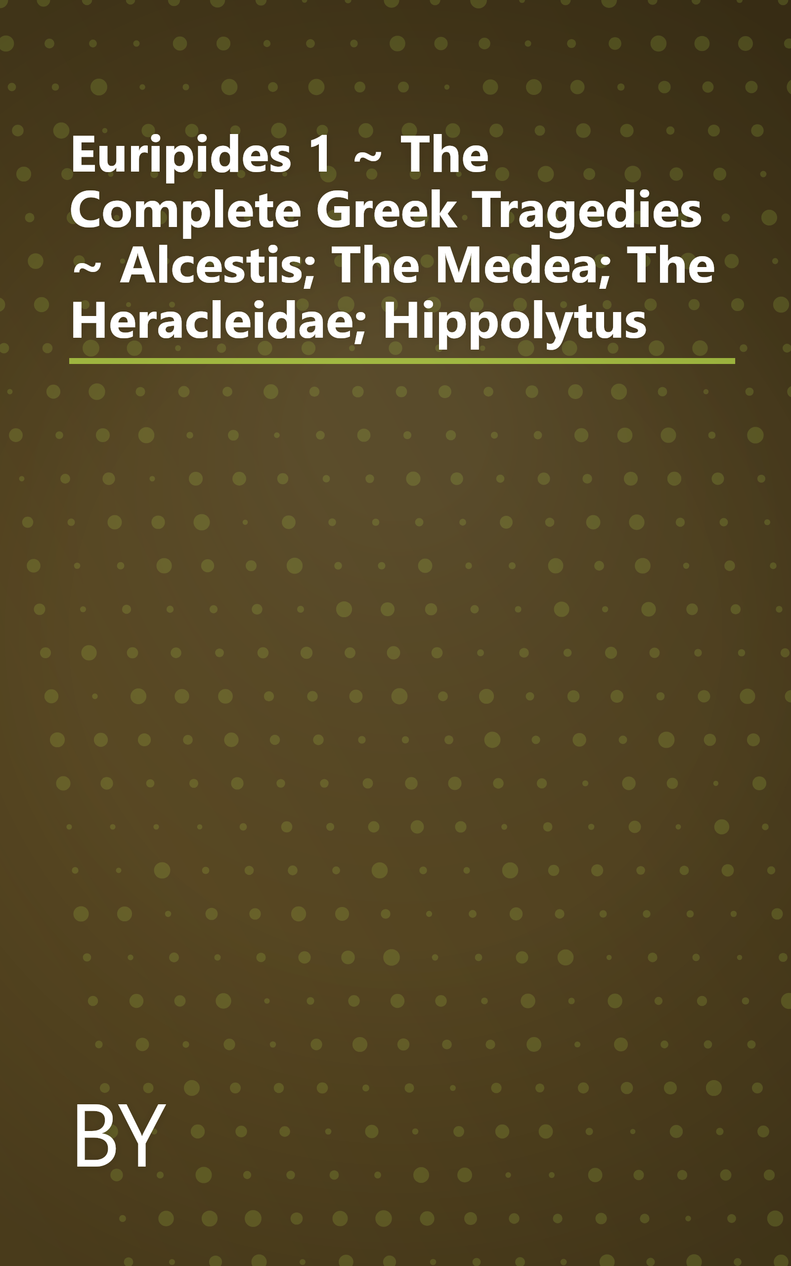 Euripides 1 ~ The Complete Greek Tragedies ~ Alcestis; The Medea; The Heracleidae; Hippolytus book cover