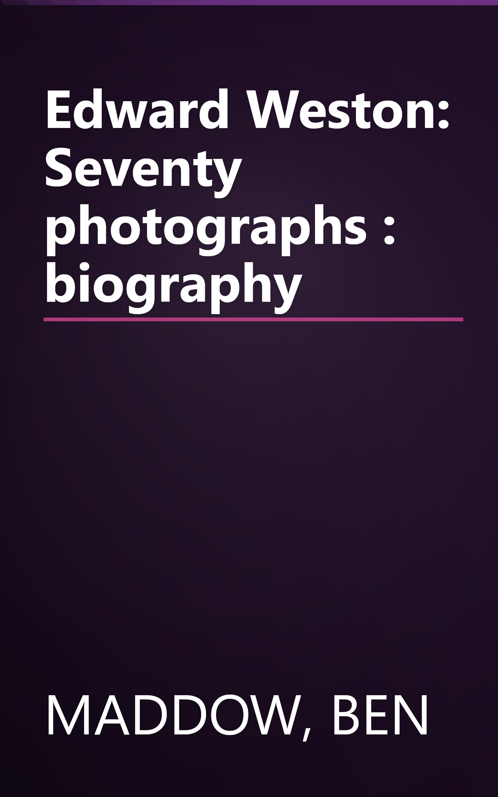 Edward Weston: Seventy photographs : biography book cover