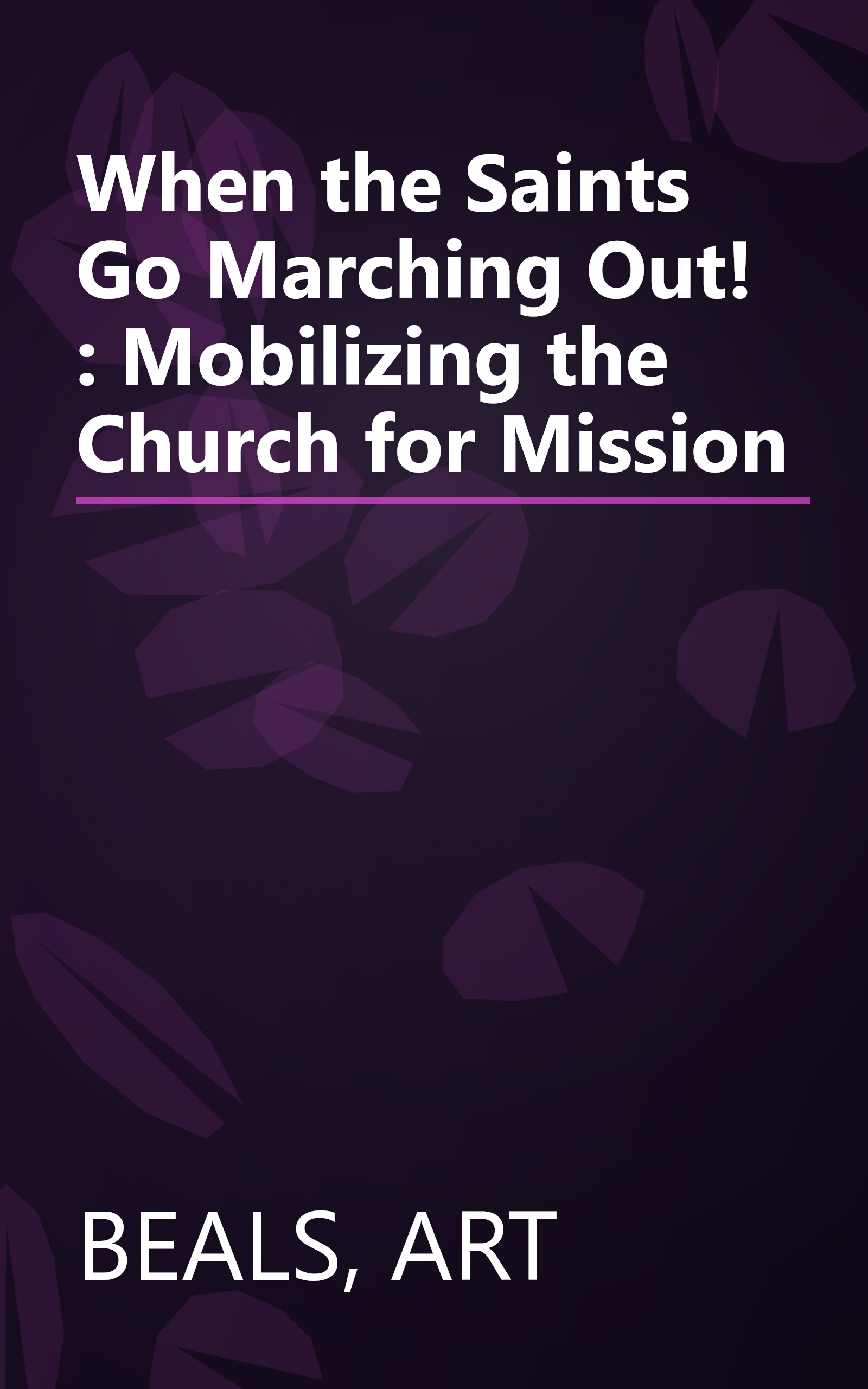 When the Saints Go Marching Out! : Mobilizing the Church for Mission book cover