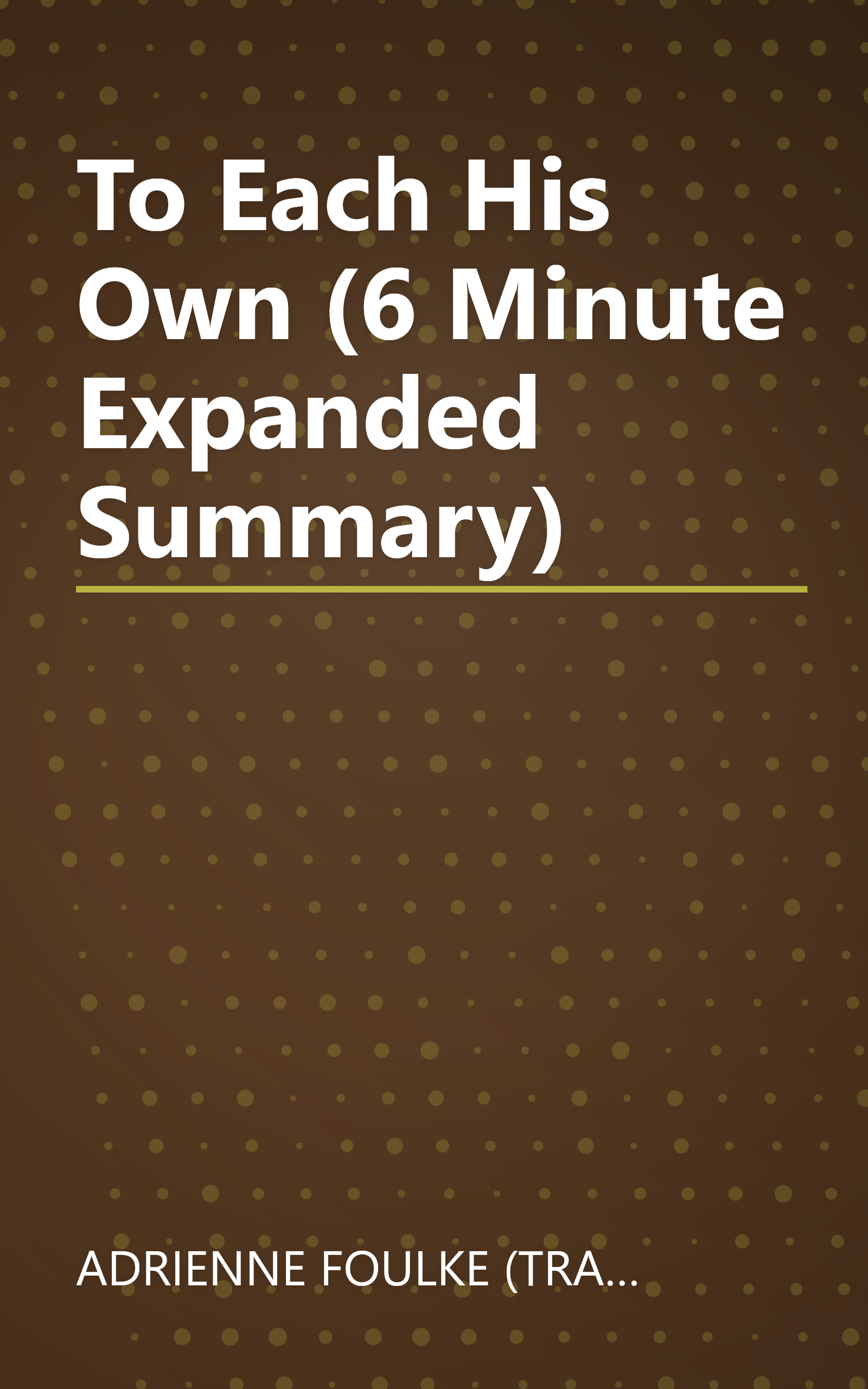 To Each His Own (6 Minute   Expanded Summary) book cover