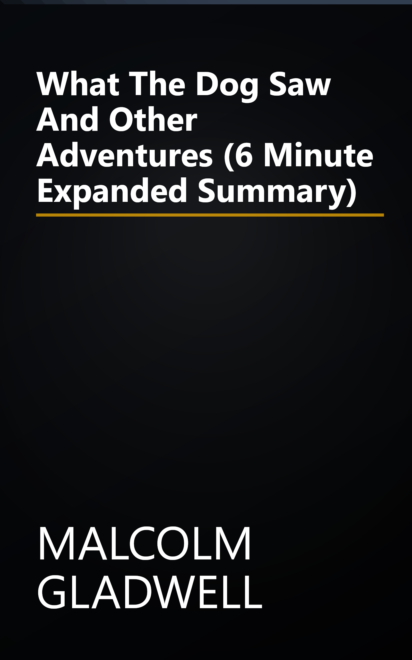 What The Dog Saw And Other Adventures (6 Minute   Expanded Summary) book cover