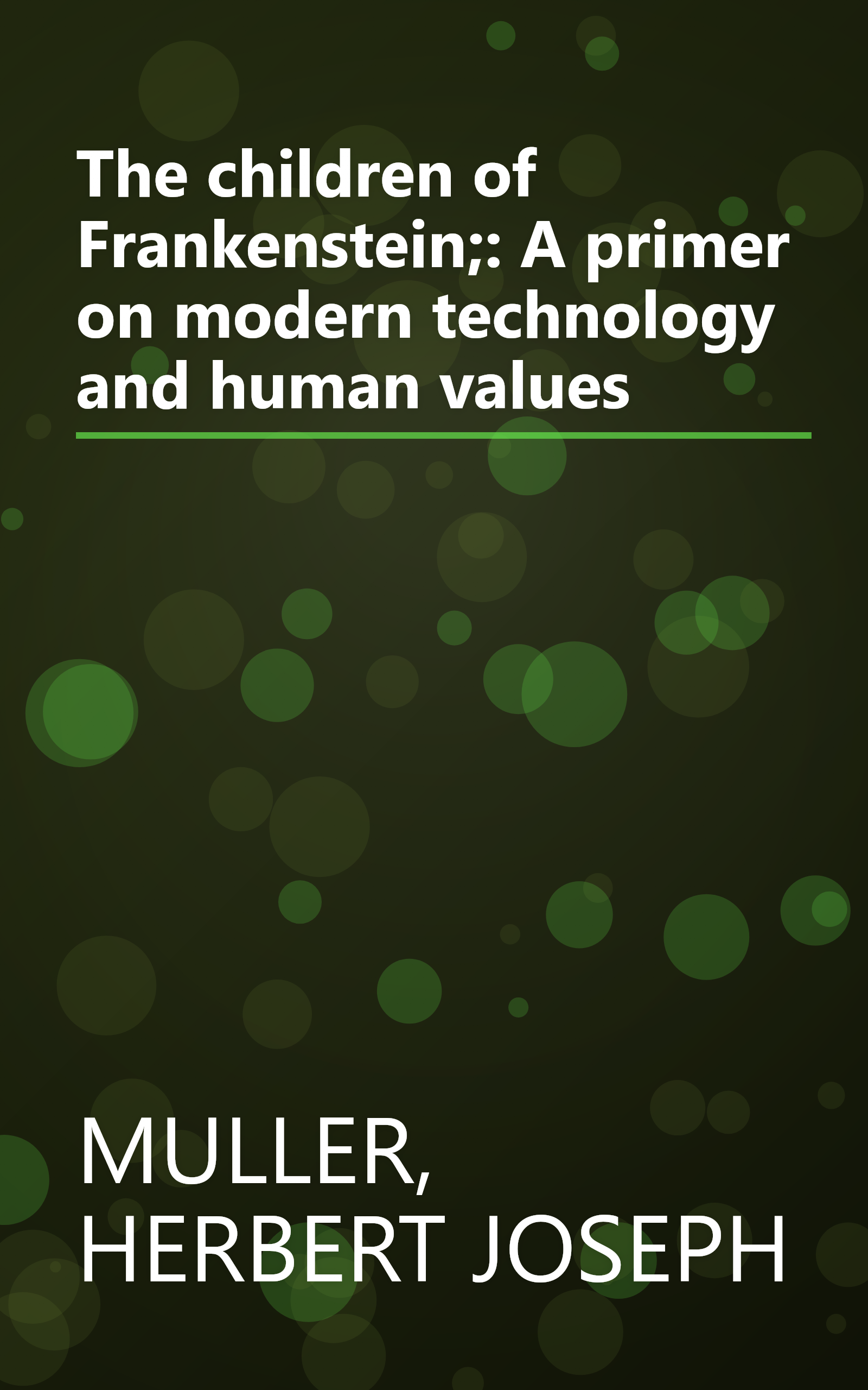 The children of Frankenstein;: A primer on modern technology and human values book cover