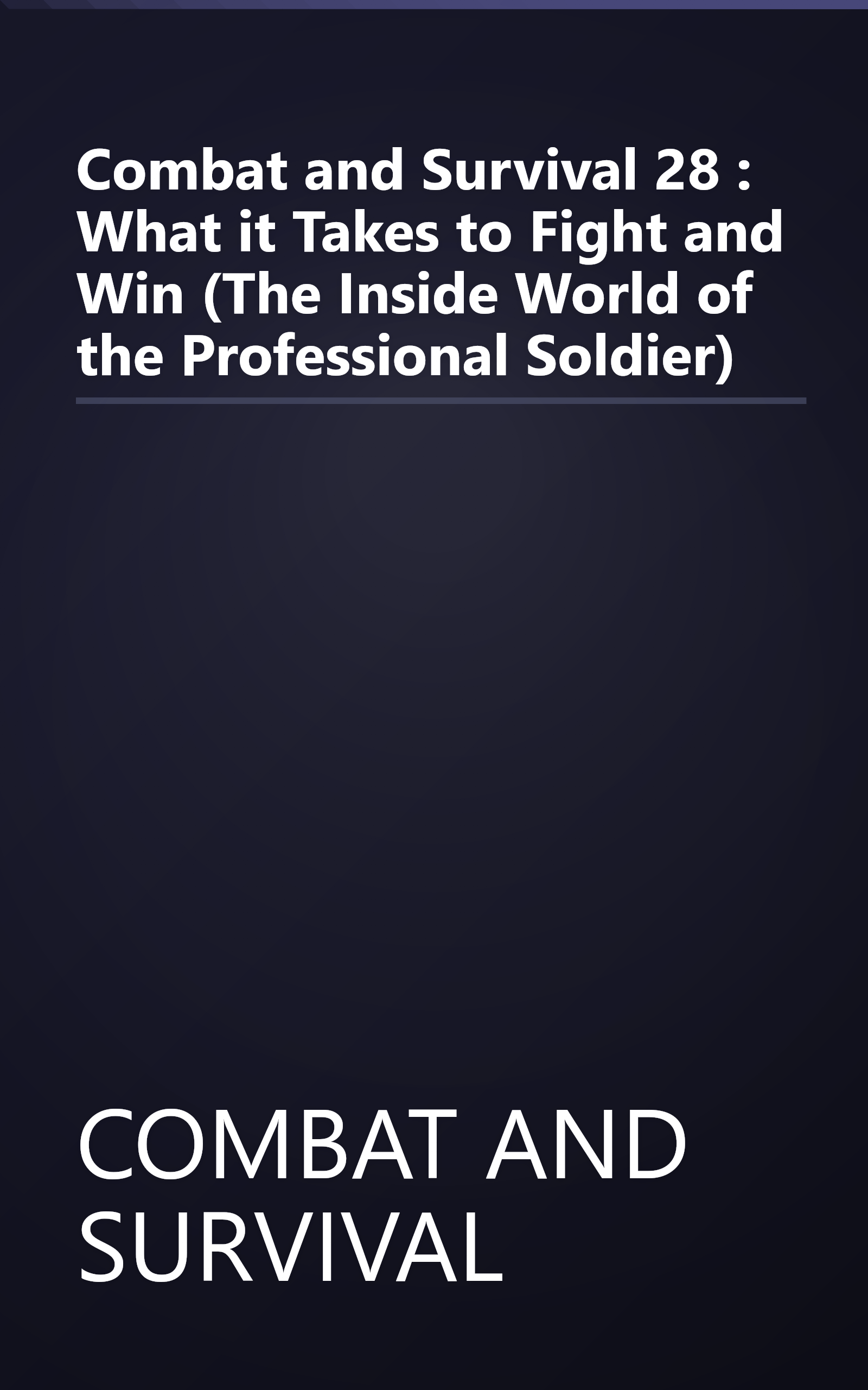 Combat and Survival 28 : What it Takes to Fight and Win (The Inside World of the Professional Soldier) book cover
