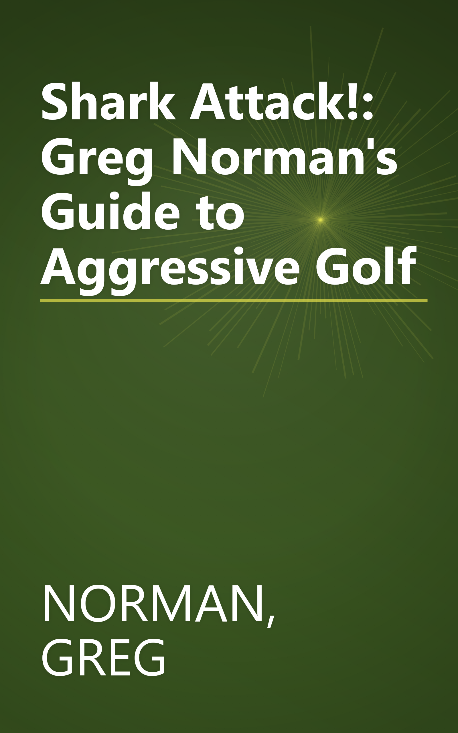 Shark Attack!: Greg Norman's Guide to Aggressive Golf book cover