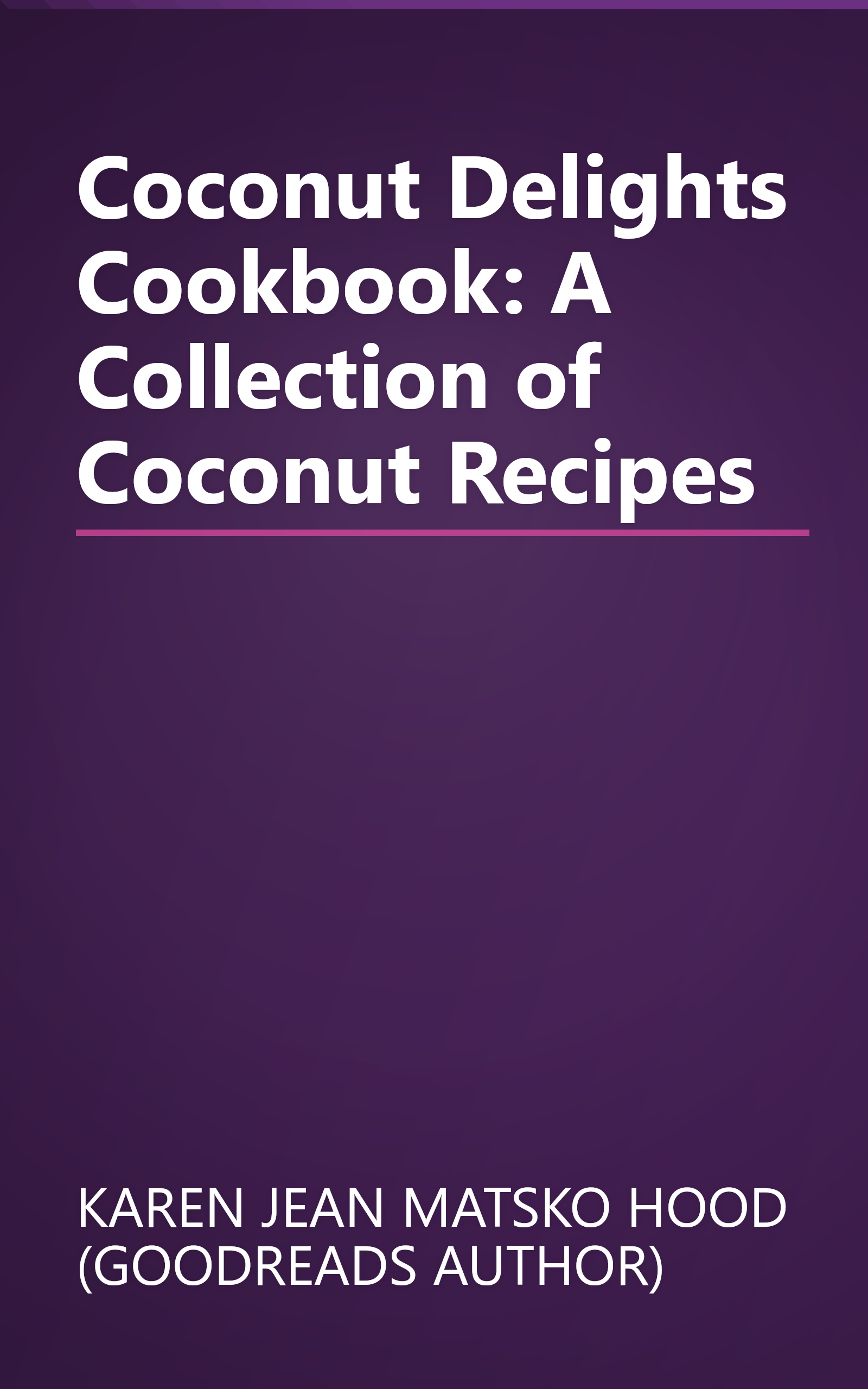 Coconut Delights Cookbook: A Collection of Coconut Recipes book cover