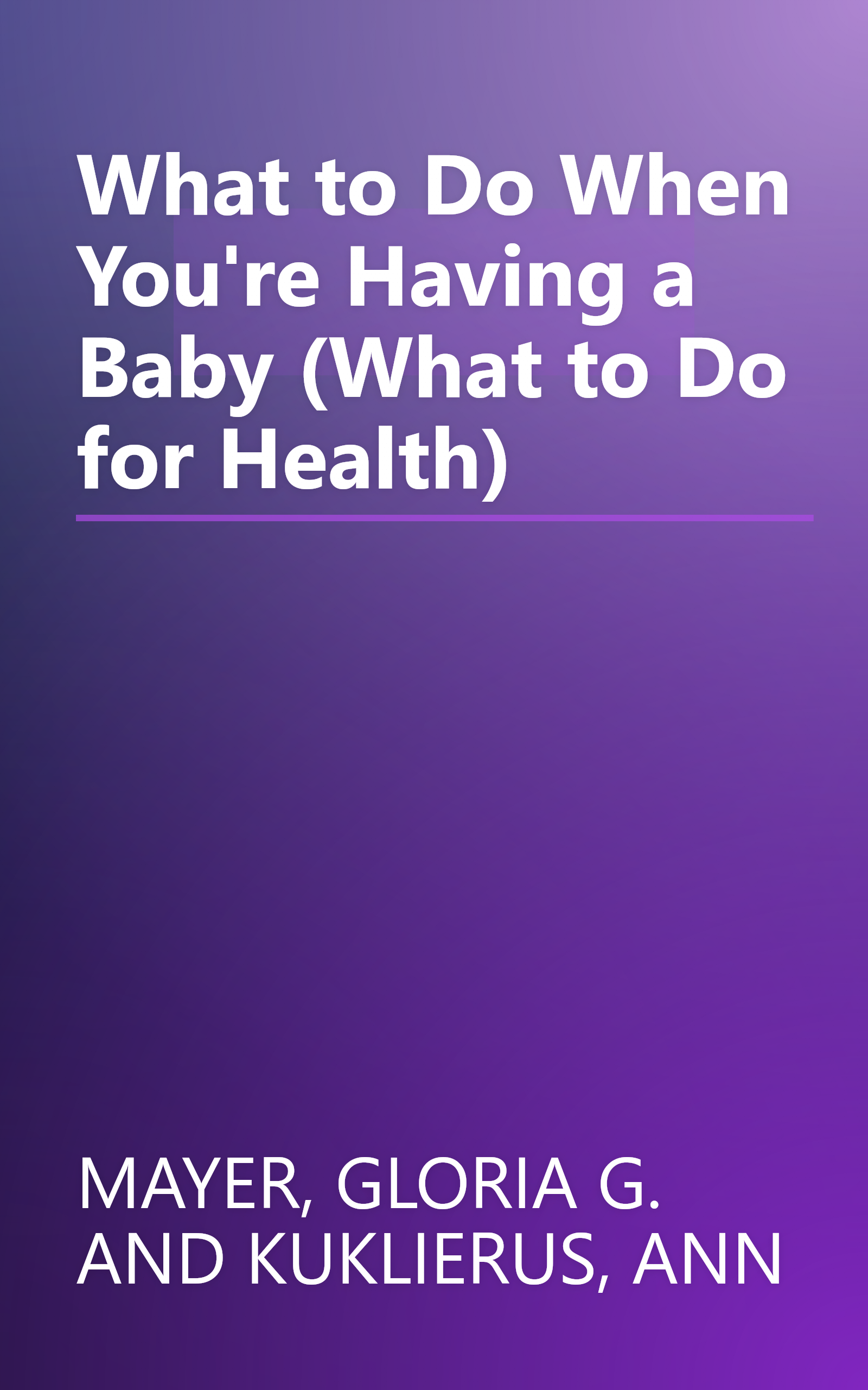 What to Do When You're Having a Baby (What to Do for Health) book cover