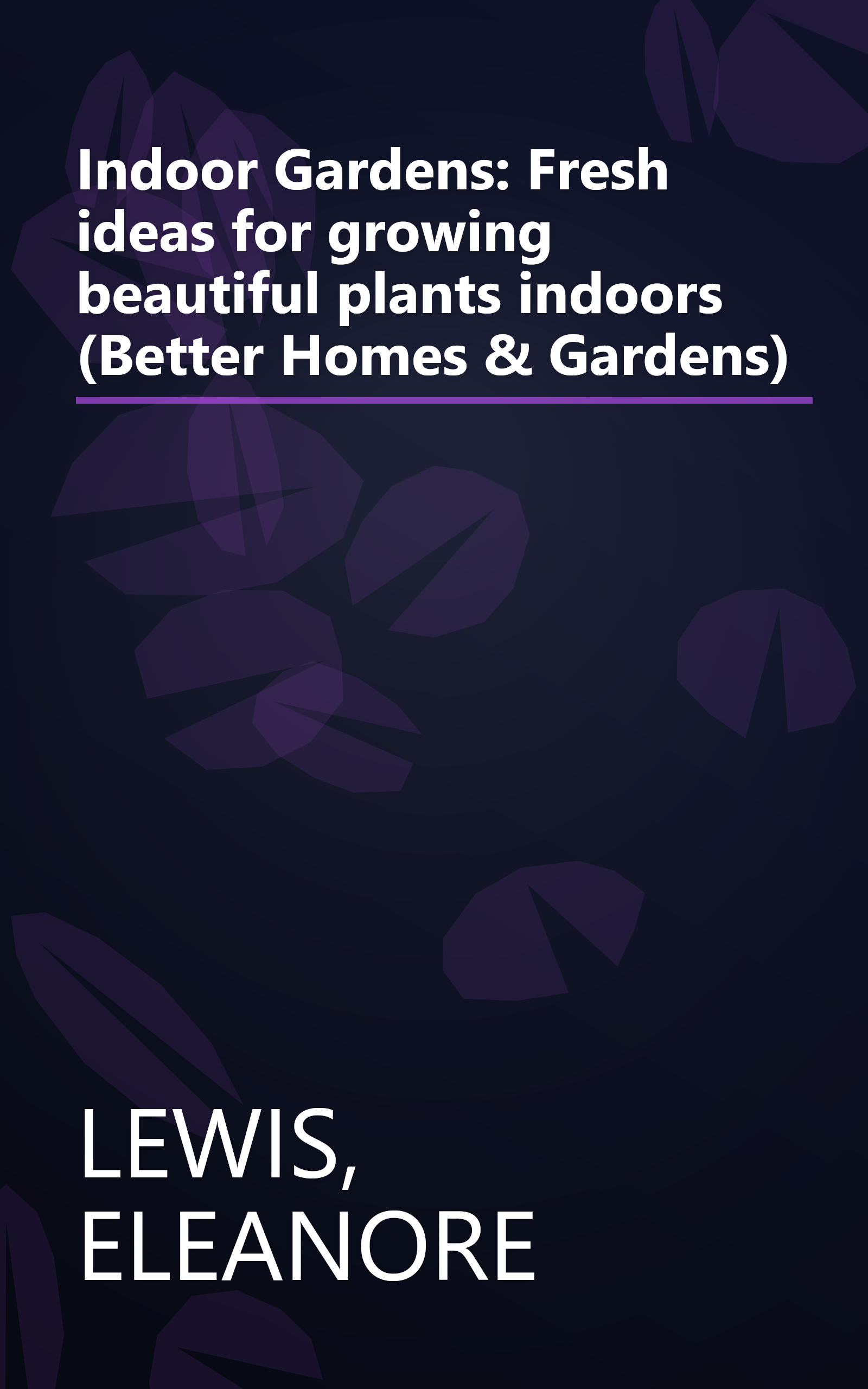 Indoor Gardens: Fresh ideas for growing  beautiful plants indoors (Better Homes & Gardens) book cover