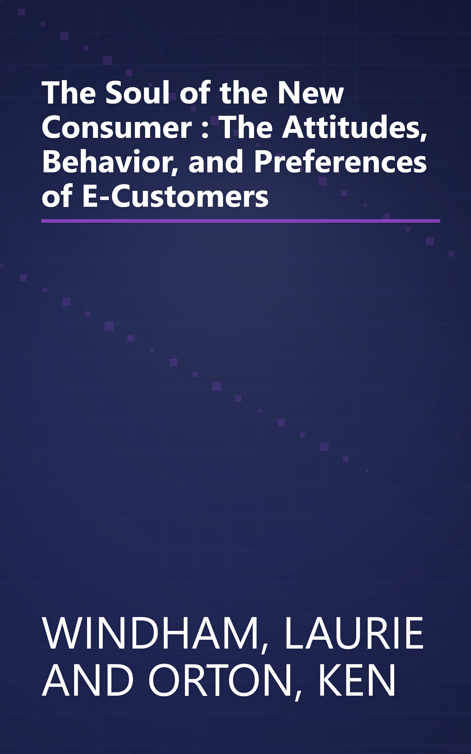 The Soul of the New Consumer : The Attitudes, Behavior, and Preferences of E-Customers book cover