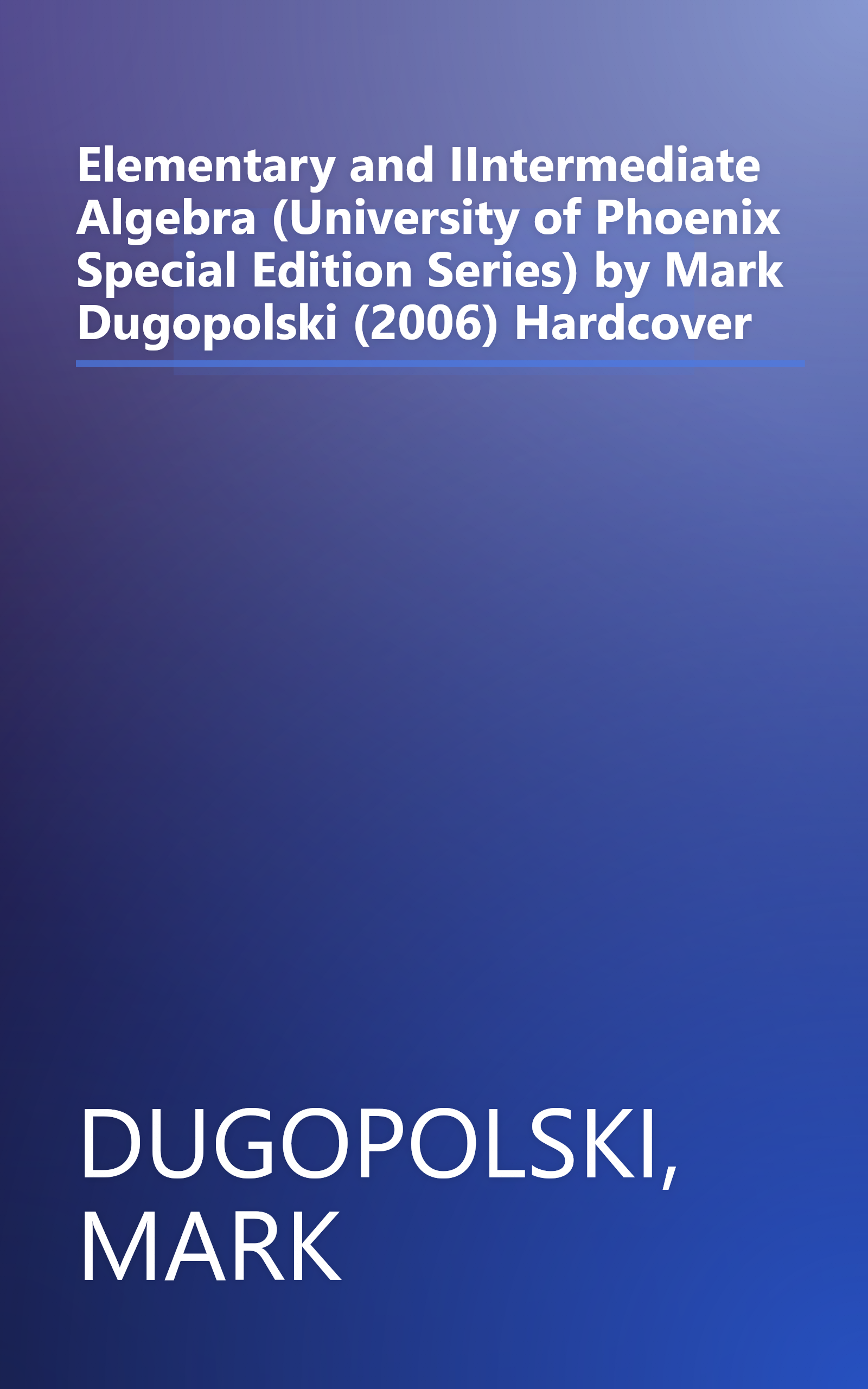 Elementary and IIntermediate Algebra (University of Phoenix Special Edition Series) by Mark Dugopolski (2006) Hardcover book cover