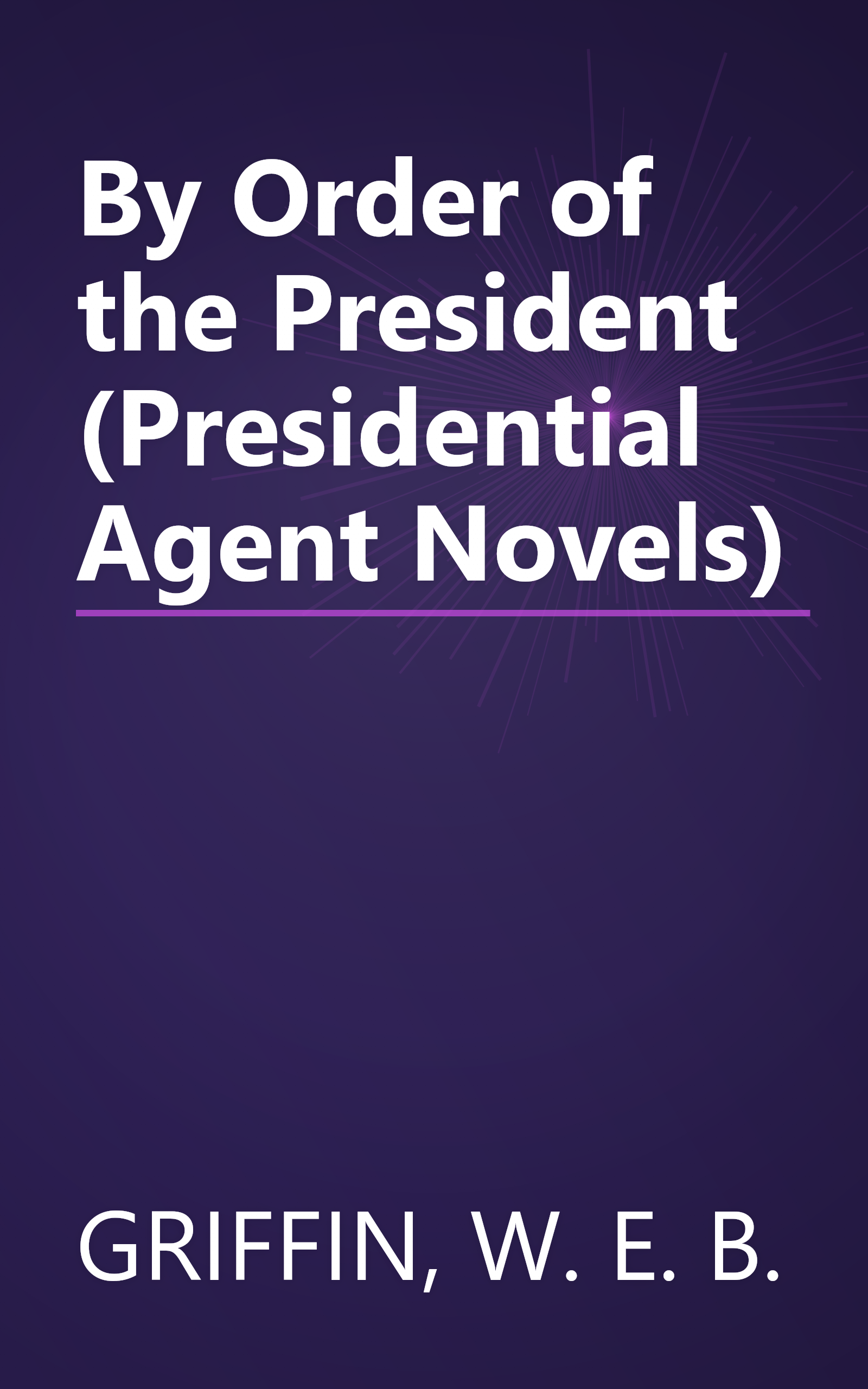 By Order of the President (Presidential Agent Novels) book cover