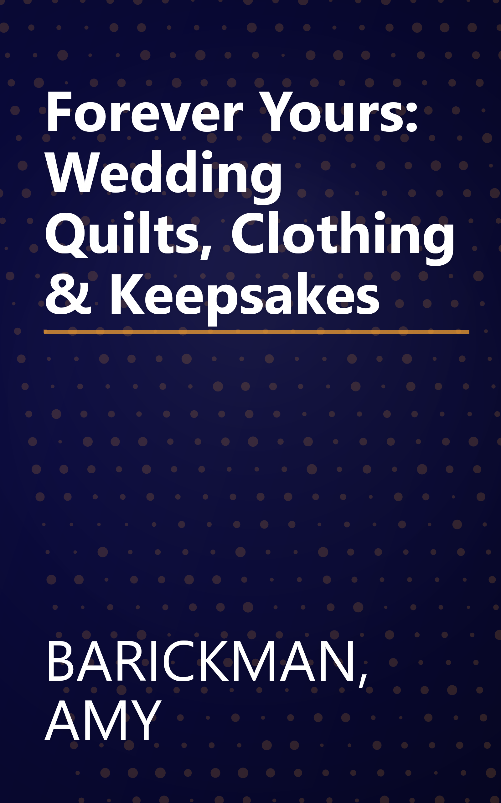 Forever Yours: Wedding Quilts, Clothing & Keepsakes book cover