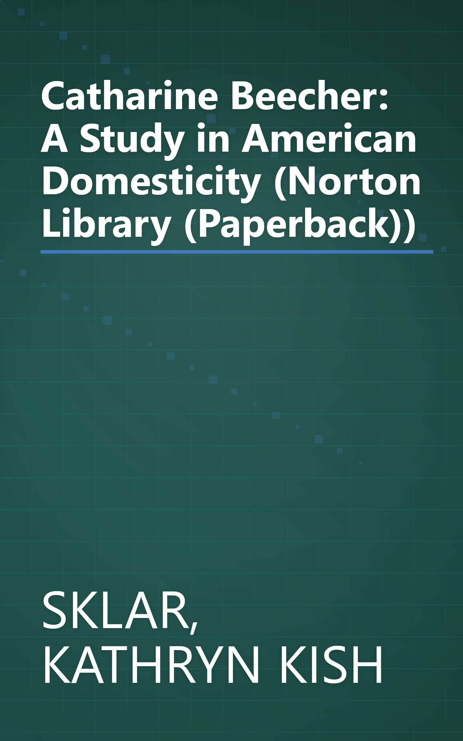 Catharine Beecher: A Study in American Domesticity (Norton Library (Paperback)) book cover