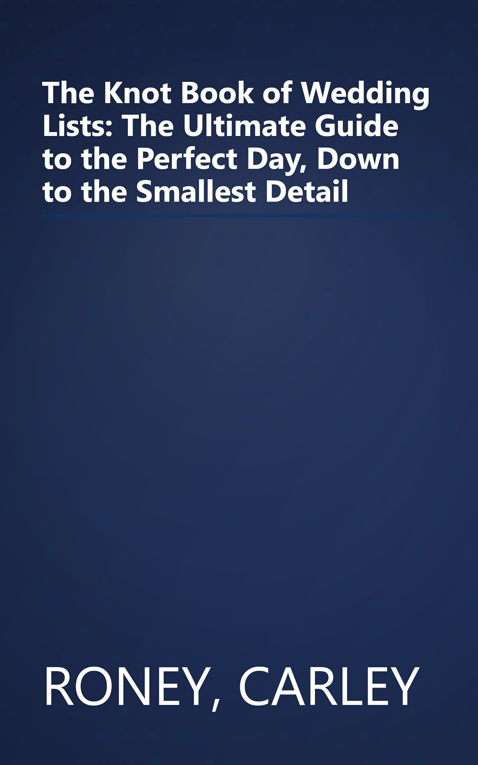 The Knot Book of Wedding Lists: The Ultimate Guide to the Perfect Day, Down to the Smallest Detail book cover