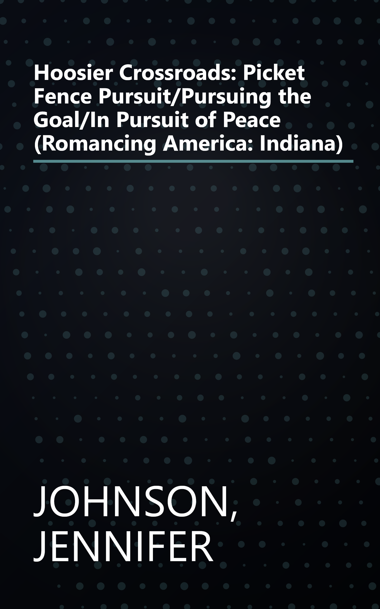 Hoosier Crossroads: Picket Fence Pursuit/Pursuing the Goal/In Pursuit of Peace (Romancing America: Indiana) book cover