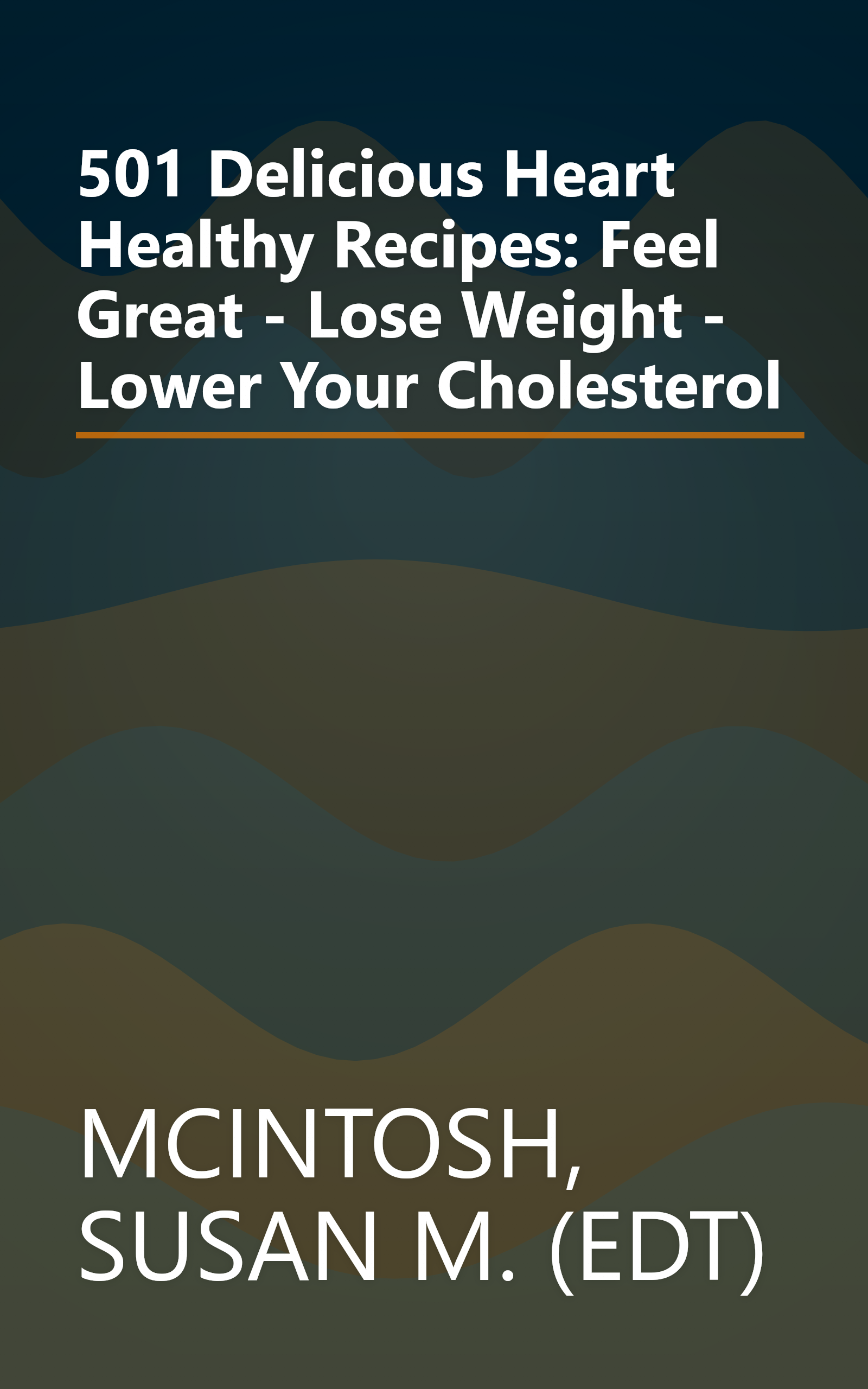 501 Delicious Heart Healthy Recipes: Feel Great - Lose Weight - Lower Your Cholesterol book cover