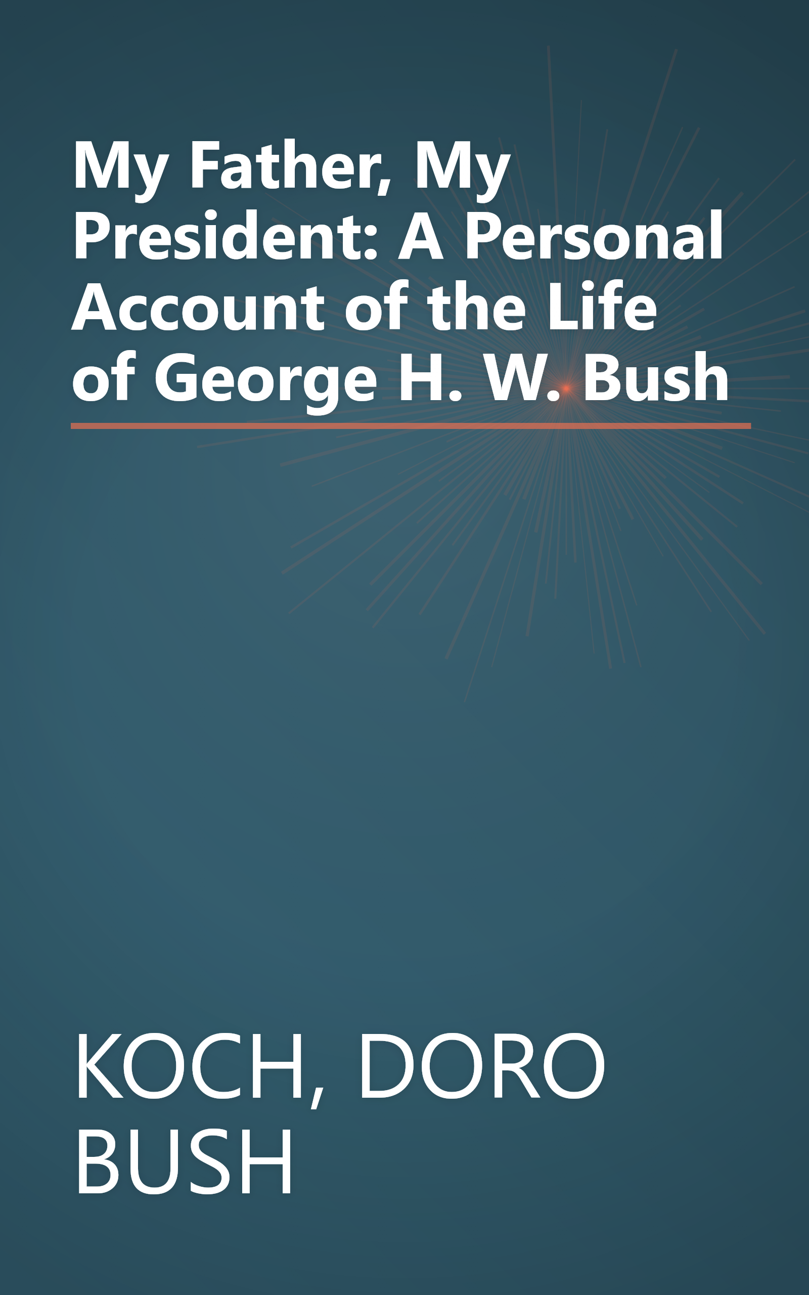 My Father, My President: A Personal Account of the Life of George H. W. Bush book cover