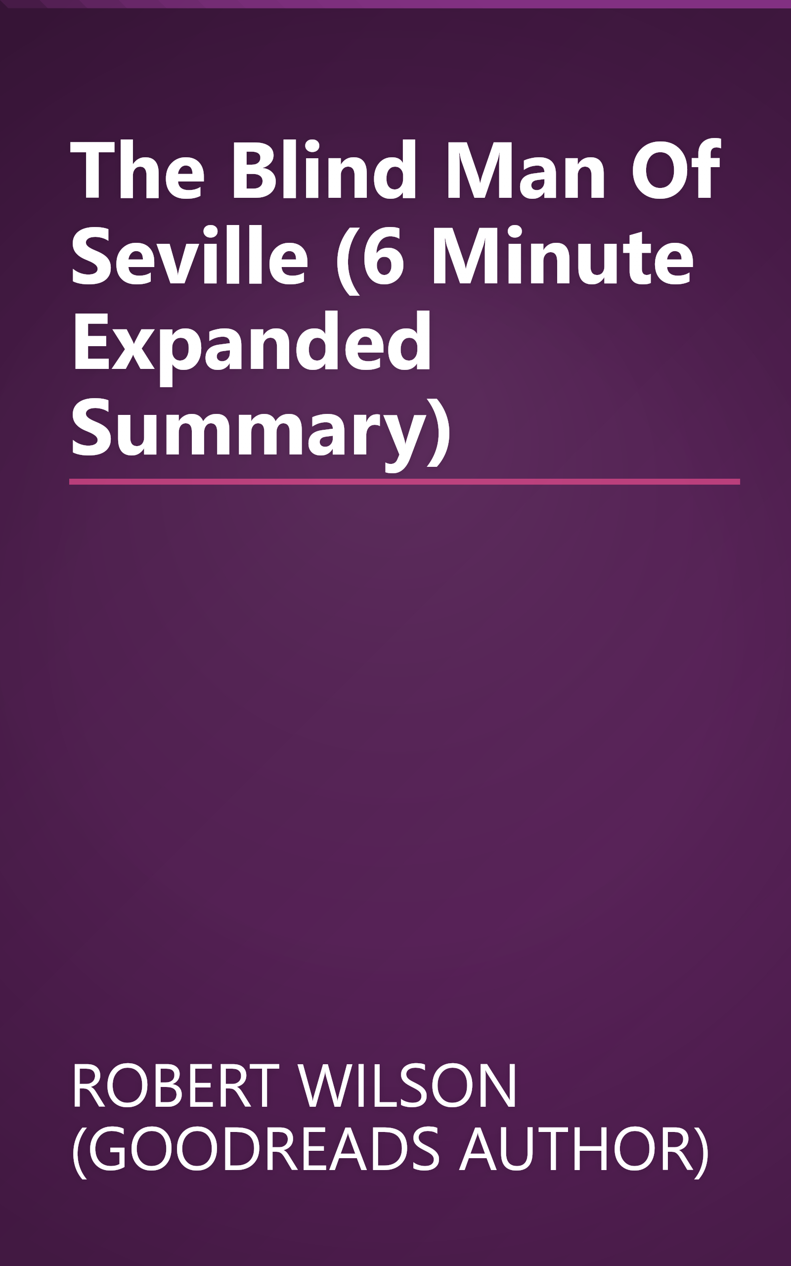 The Blind Man Of Seville (6 Minute   Expanded Summary) book cover