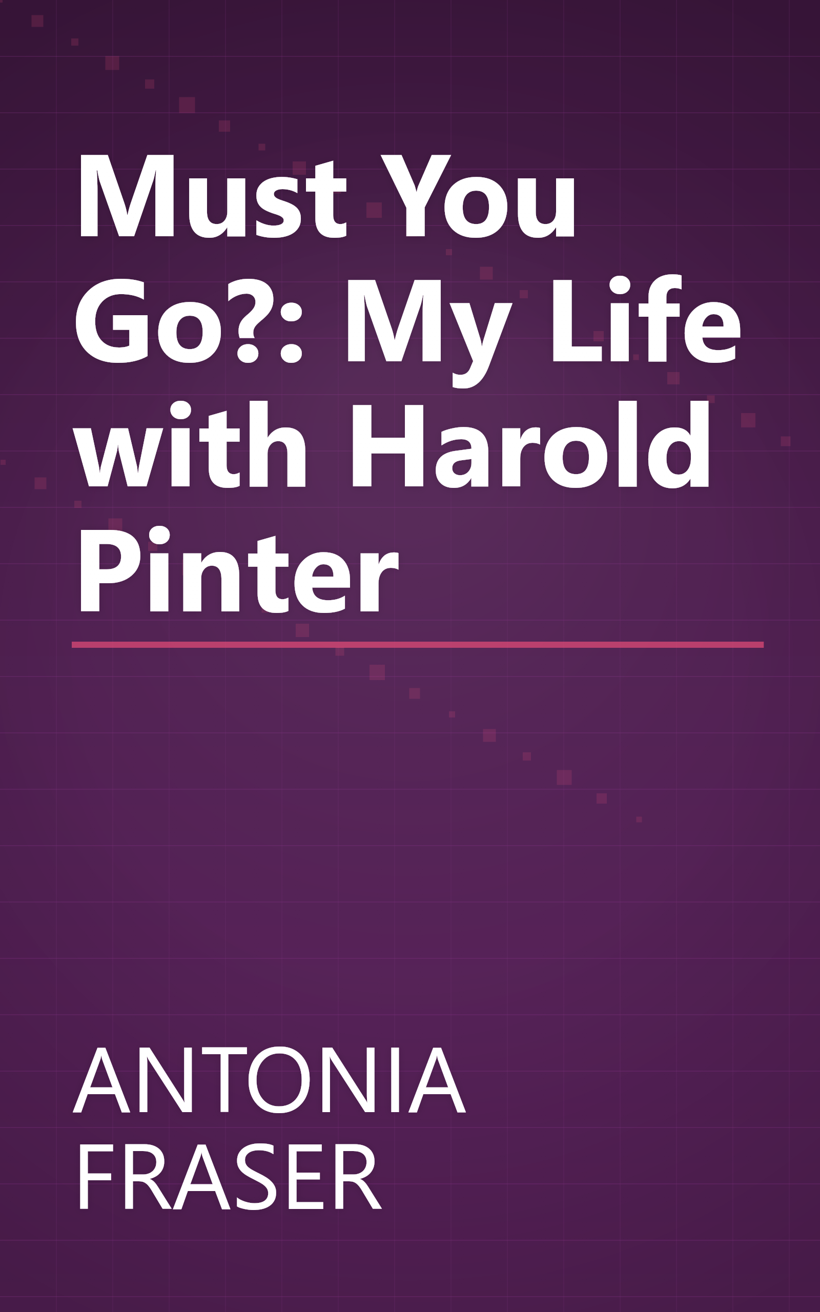 Must You Go?: My Life with Harold Pinter book cover