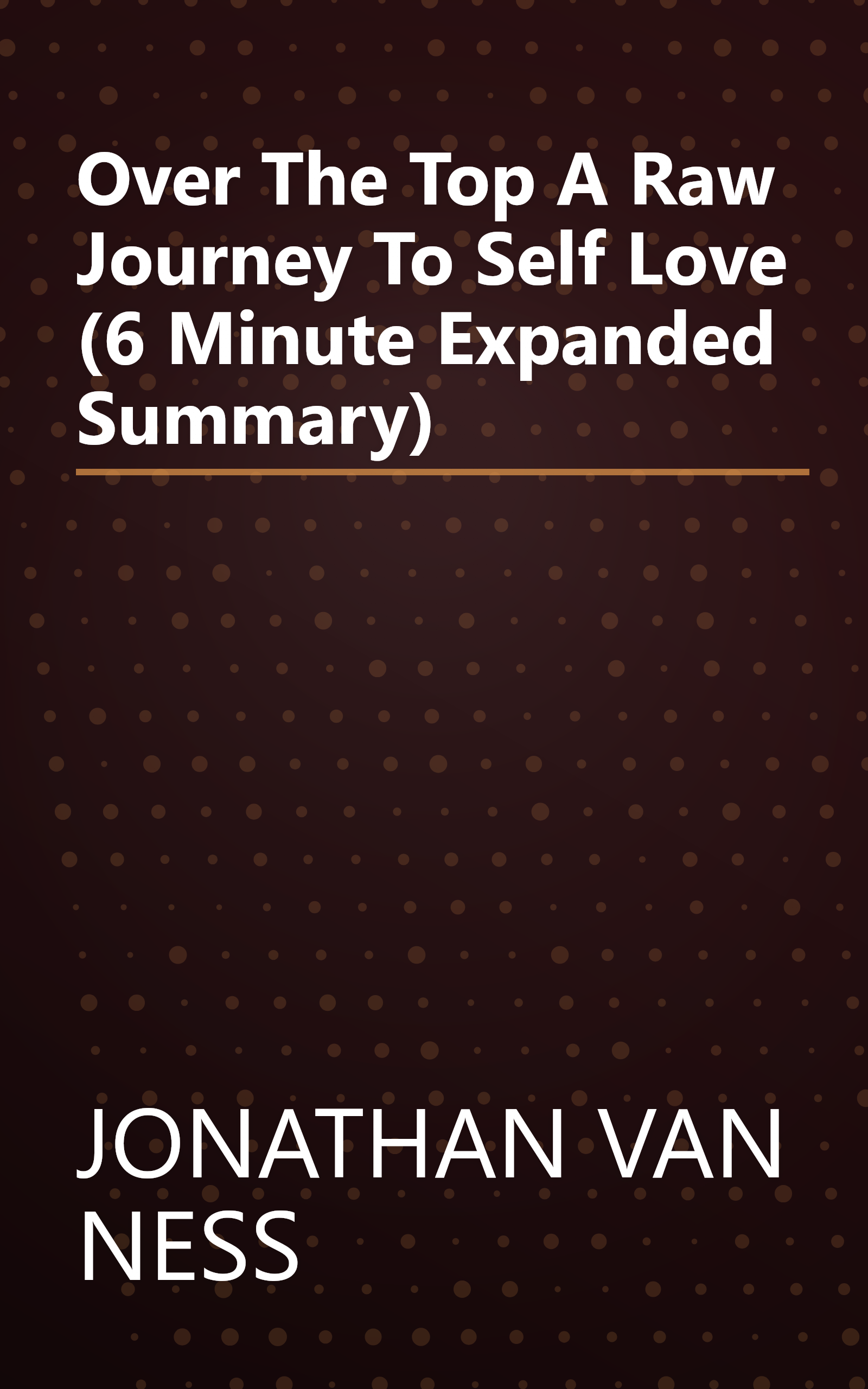 Over The Top  A Raw Journey To Self Love (6 Minute   Expanded Summary) book cover