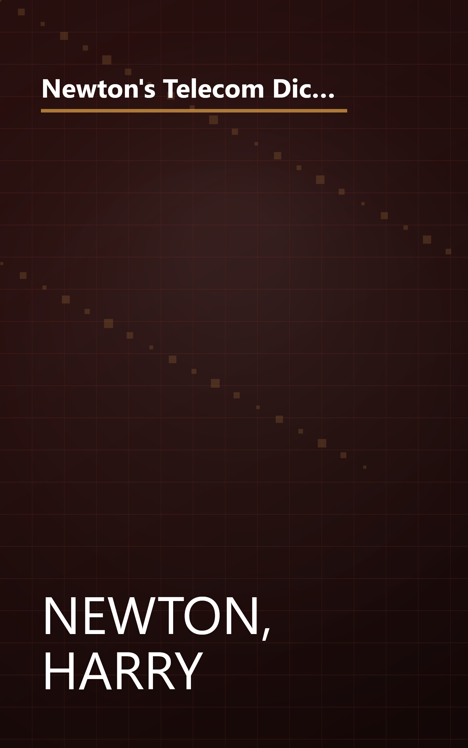 Newton's Telecom Dictionary, 21st Edition: Covering Telecommunications, Networking, Information Technology, The Internet, Fiber Optics, RFID, Wireless, and VoIP book cover