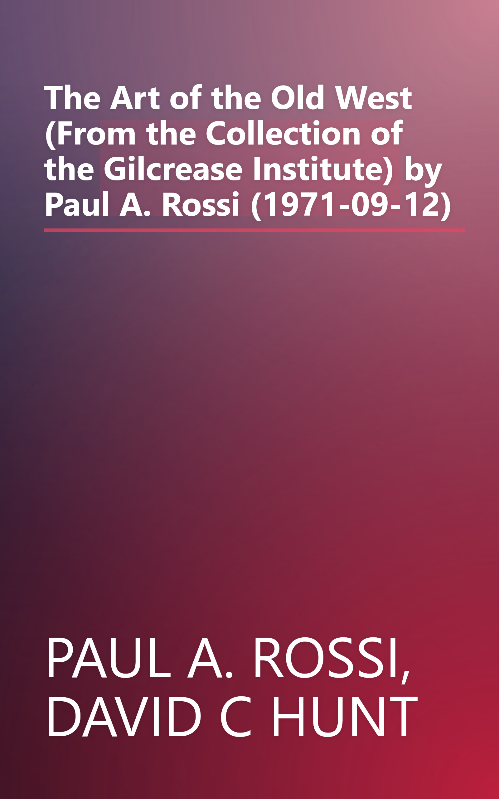 The Art of the Old West (From the Collection of the Gilcrease Institute) by Paul A. Rossi (1971-09-12) book cover