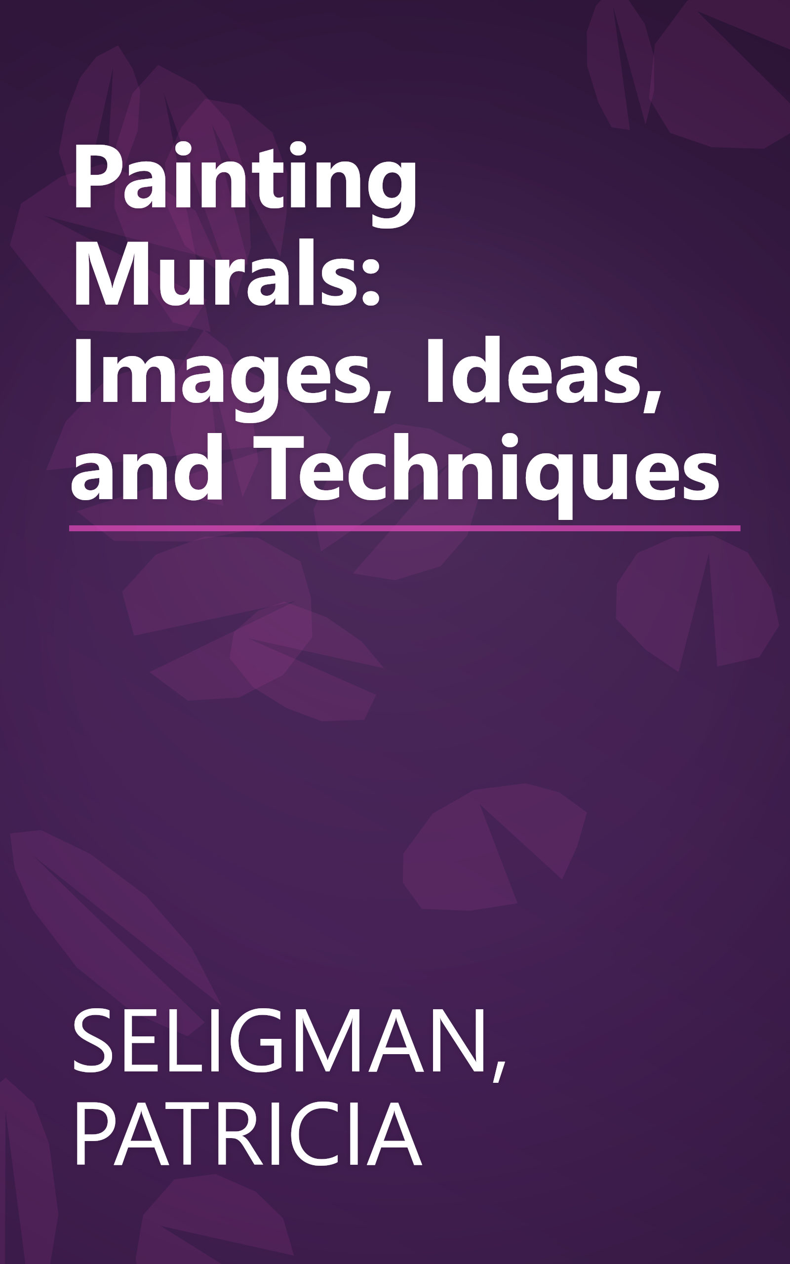 Painting Murals: Images, Ideas, and Techniques book cover