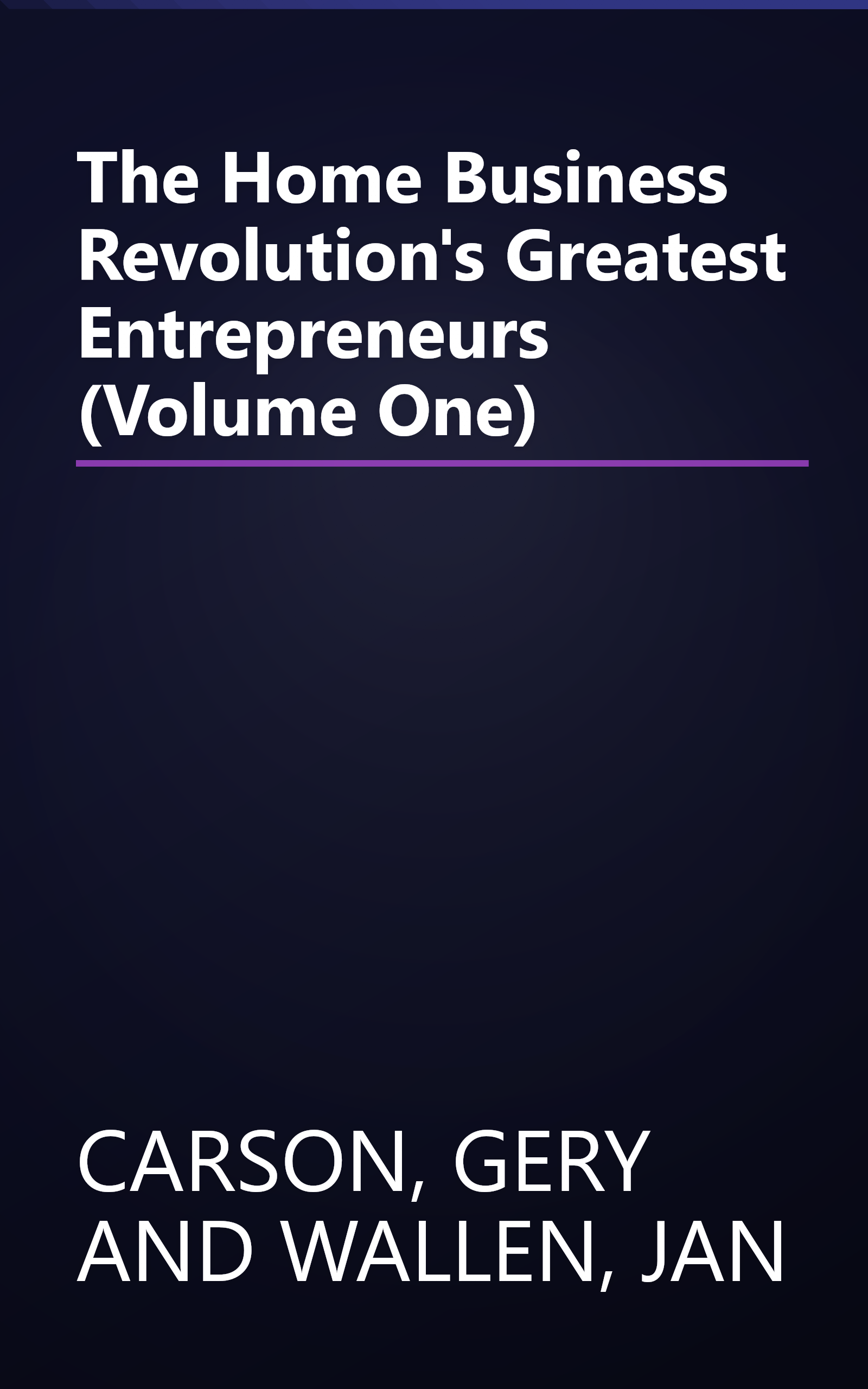 The Home Business Revolution's Greatest Entrepreneurs (Volume One) book cover