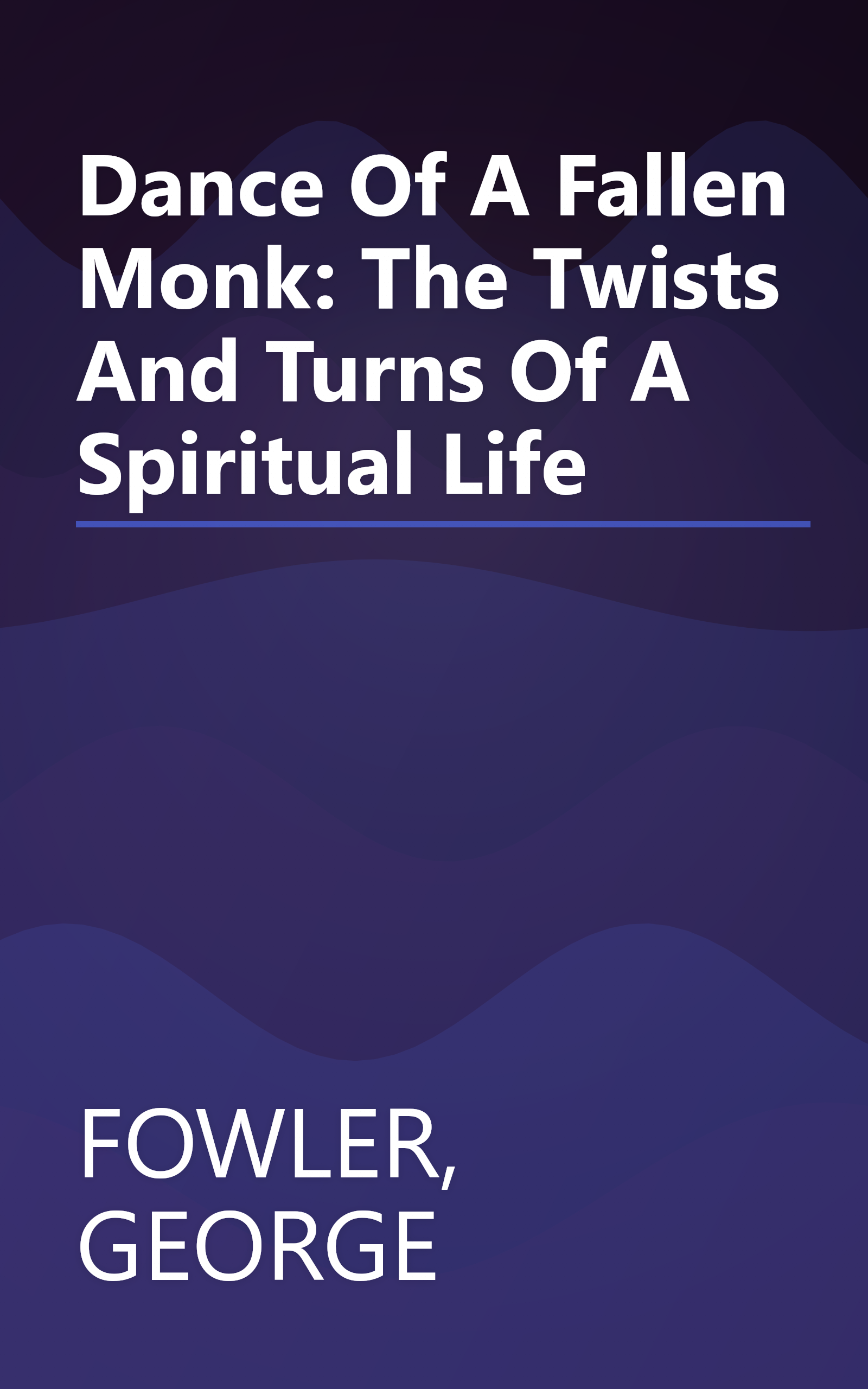 Dance Of A Fallen Monk: The Twists And Turns Of A Spiritual Life book cover
