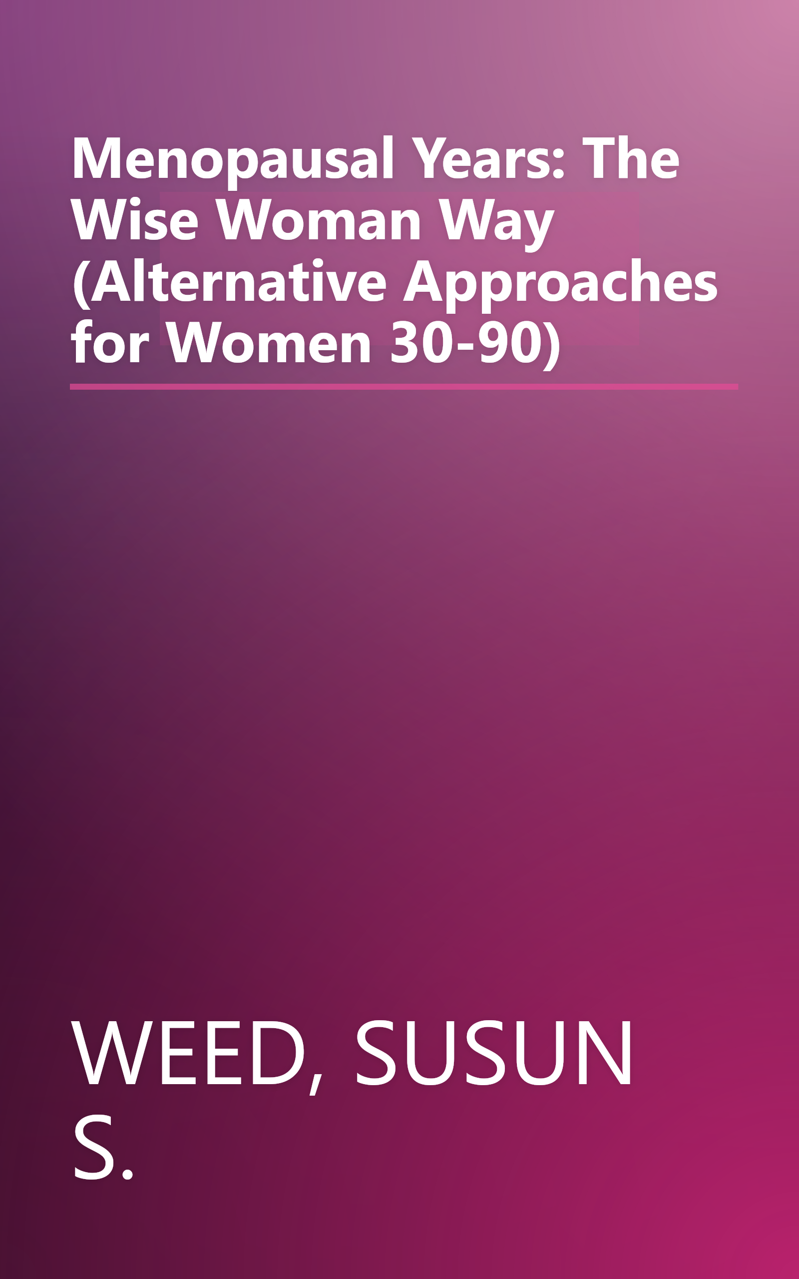 Menopausal Years: The Wise Woman Way (Alternative Approaches for Women 30-90) book cover
