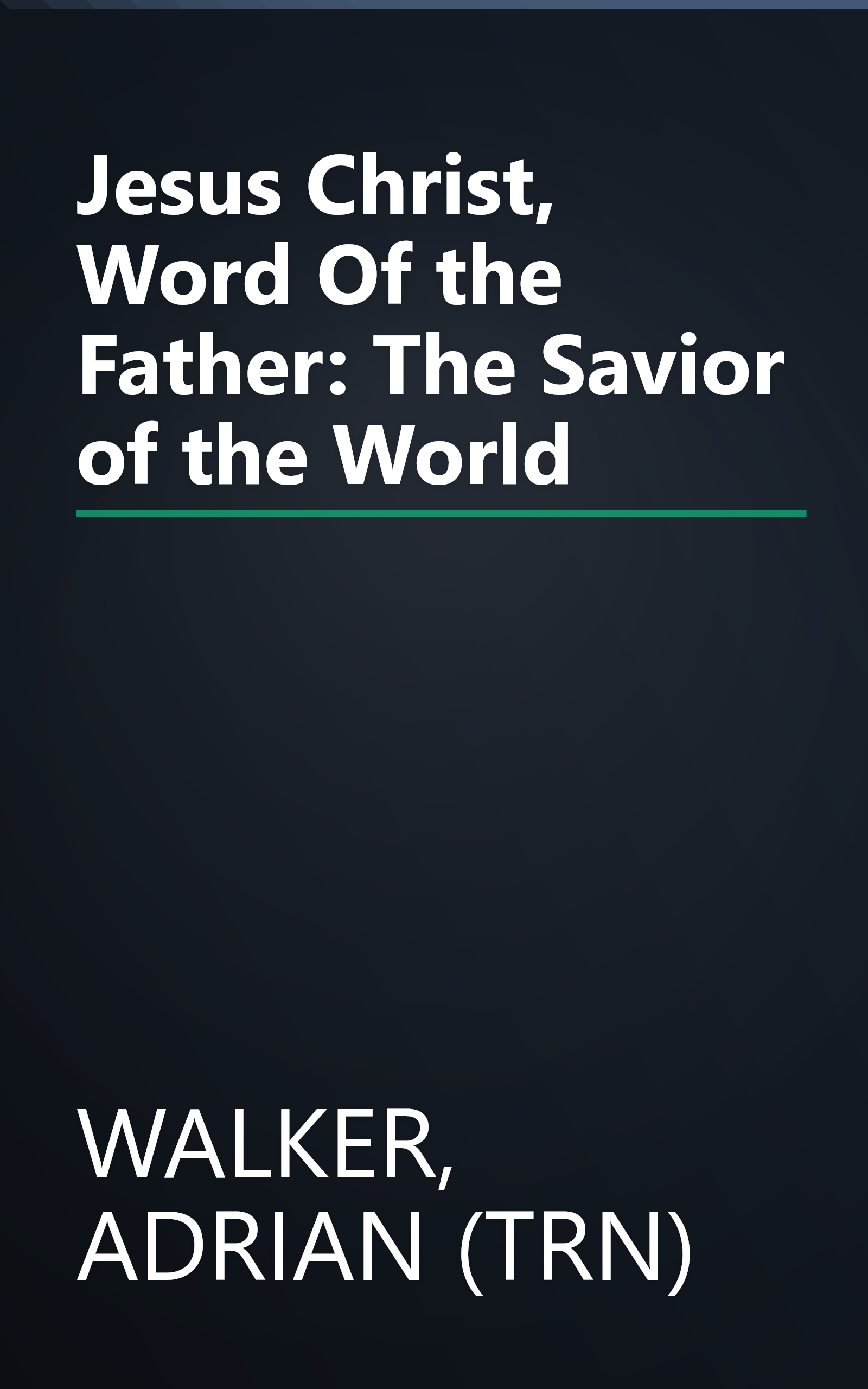 Jesus Christ, Word Of the Father: The Savior of the World book cover