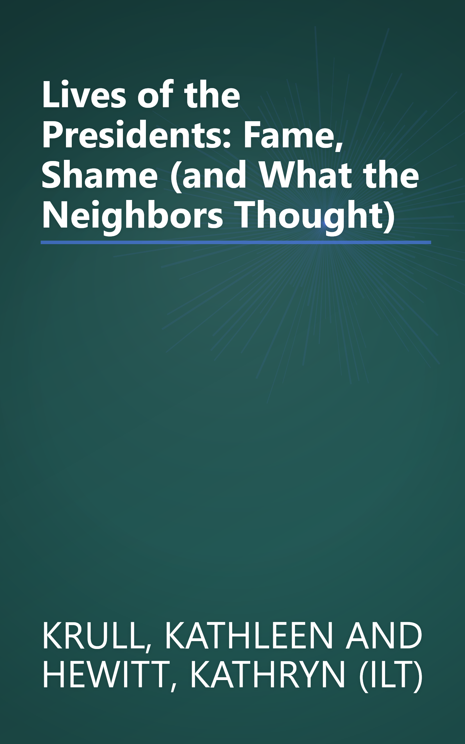 Lives of the Presidents: Fame, Shame (and What the Neighbors Thought) book cover