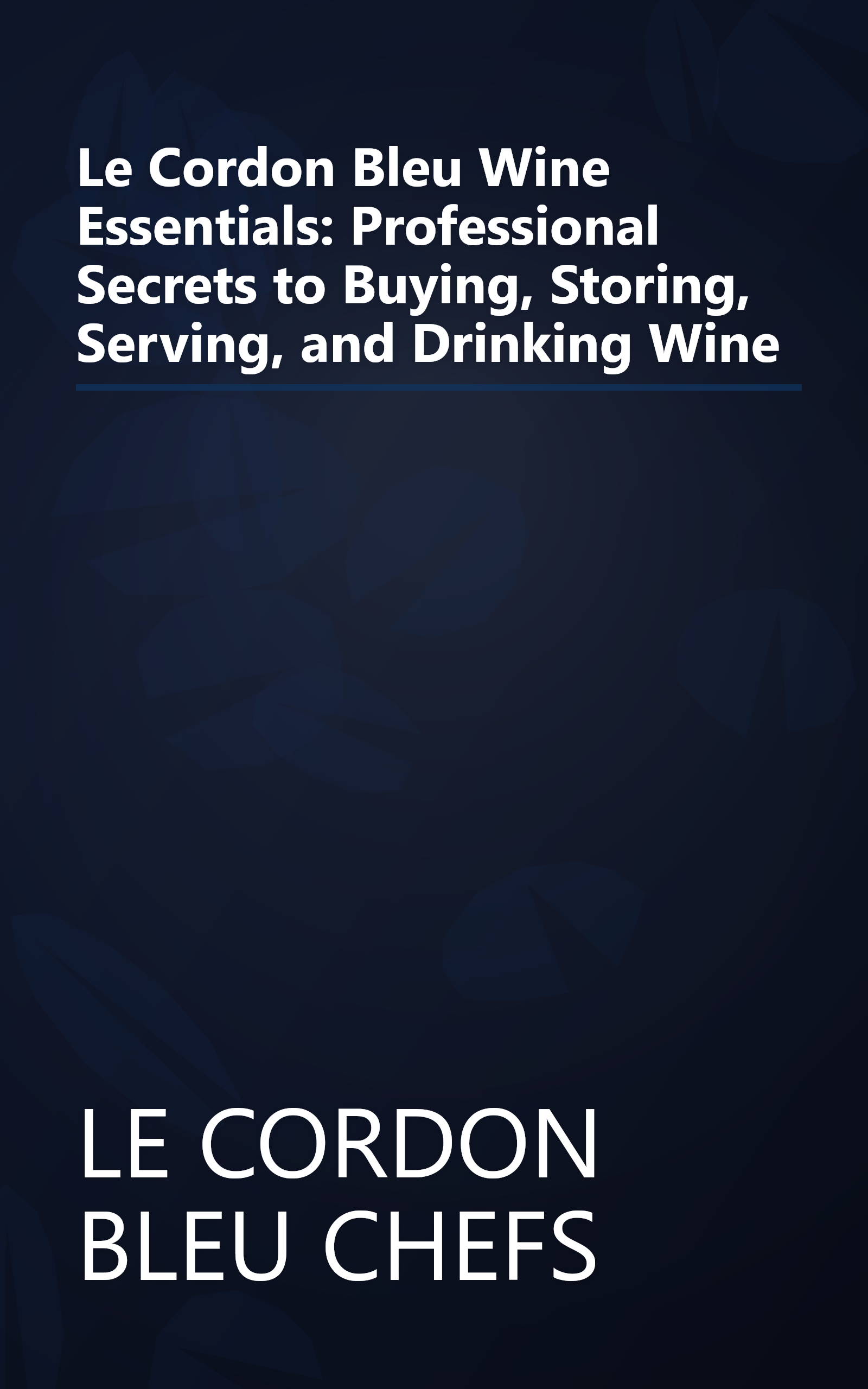Le Cordon Bleu Wine Essentials: Professional Secrets to Buying, Storing, Serving, and Drinking Wine book cover
