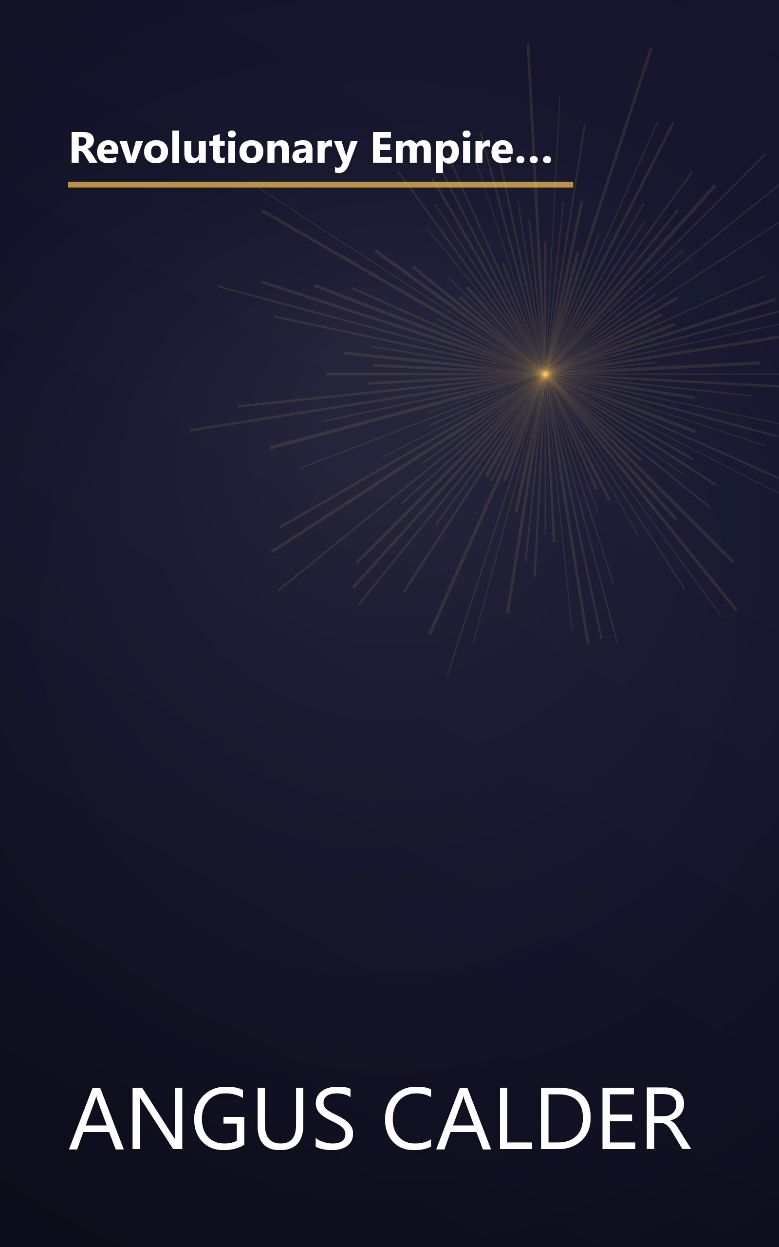 Revolutionary Empire  The Rise Of The English Speaking Empire From The Fifteenth Century To The 1780 (6 Minute   Expanded Summary) book cover