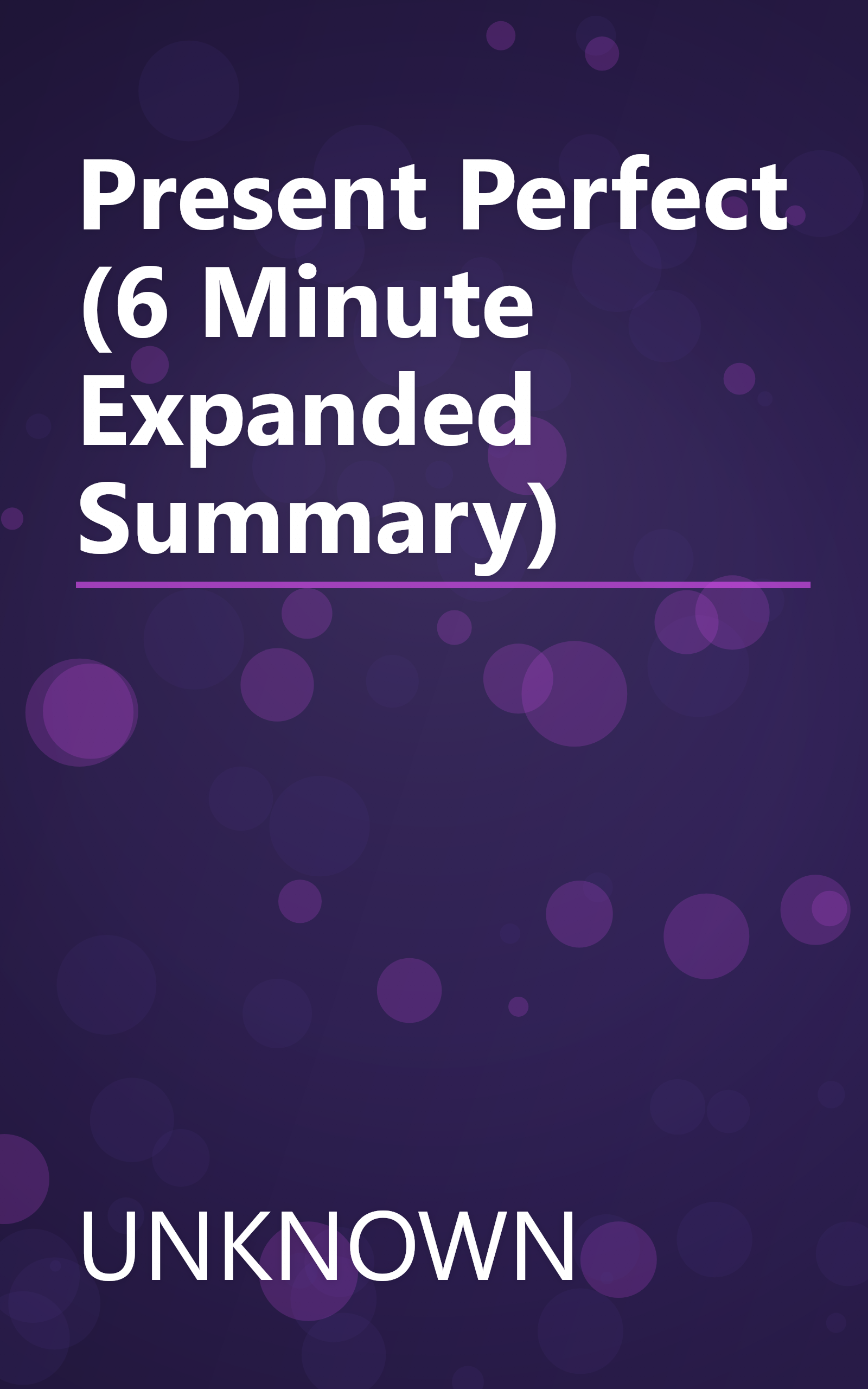 Present Perfect (6 Minute   Expanded Summary) book cover
