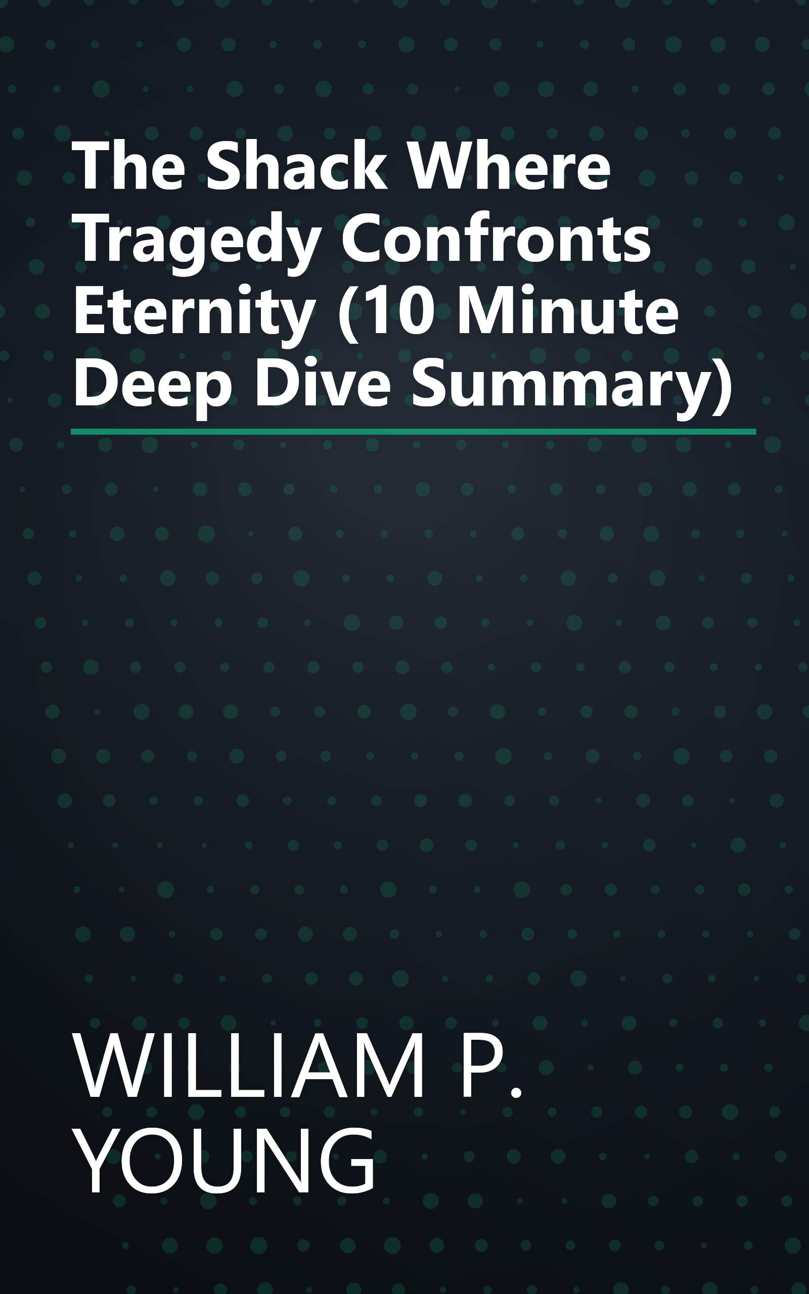 The Shack  Where Tragedy Confronts Eternity (10 Minute   Deep Dive Summary) book cover