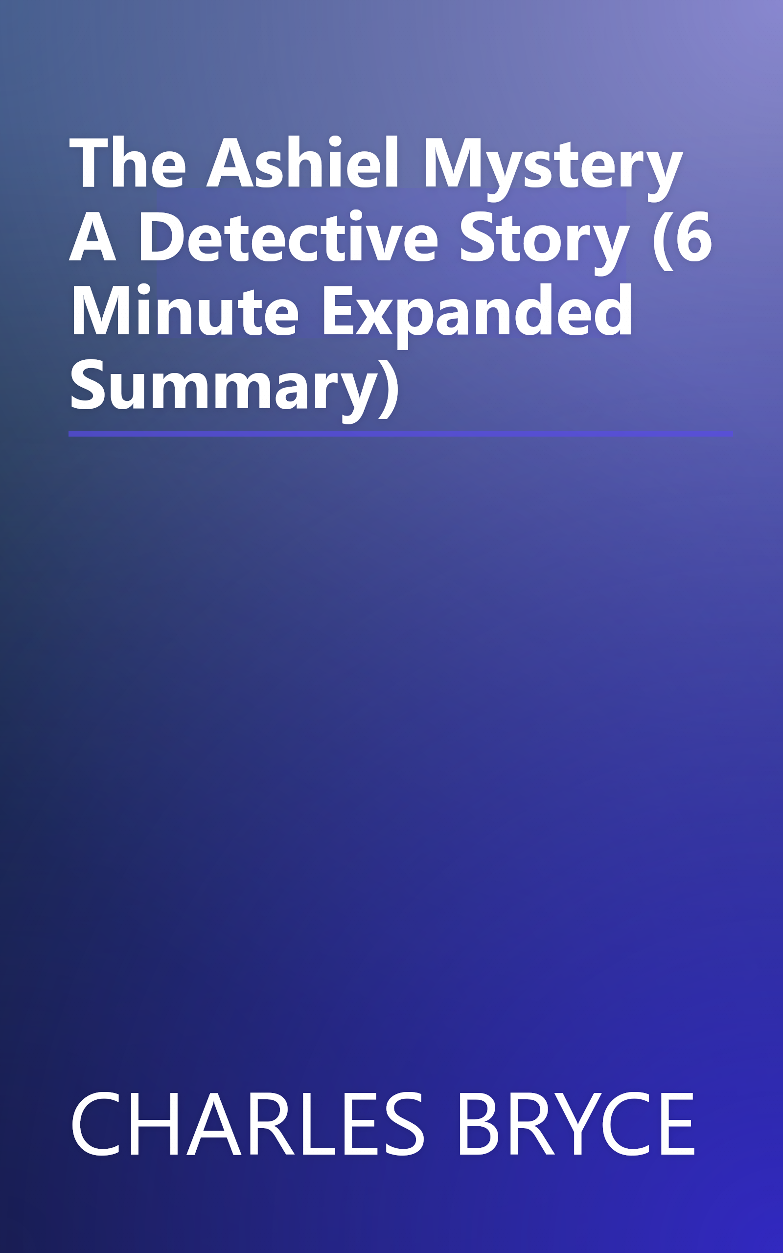 The Ashiel Mystery A Detective Story (6 Minute   Expanded Summary) book cover