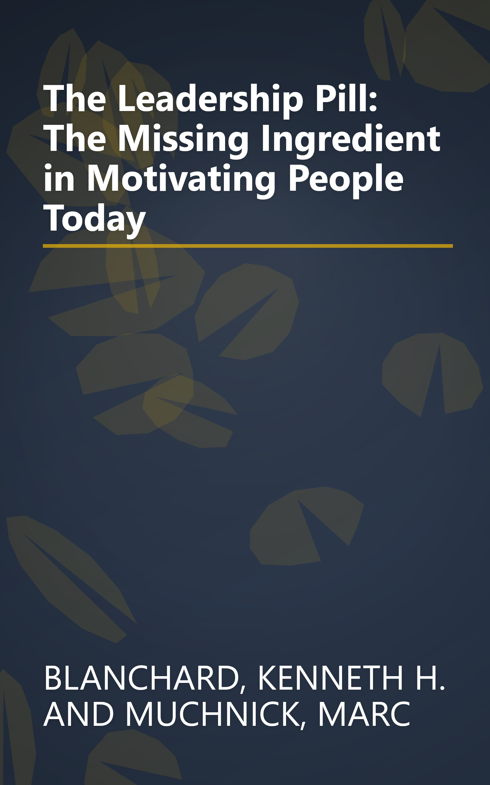 The Leadership Pill: The Missing Ingredient in Motivating People Today book cover