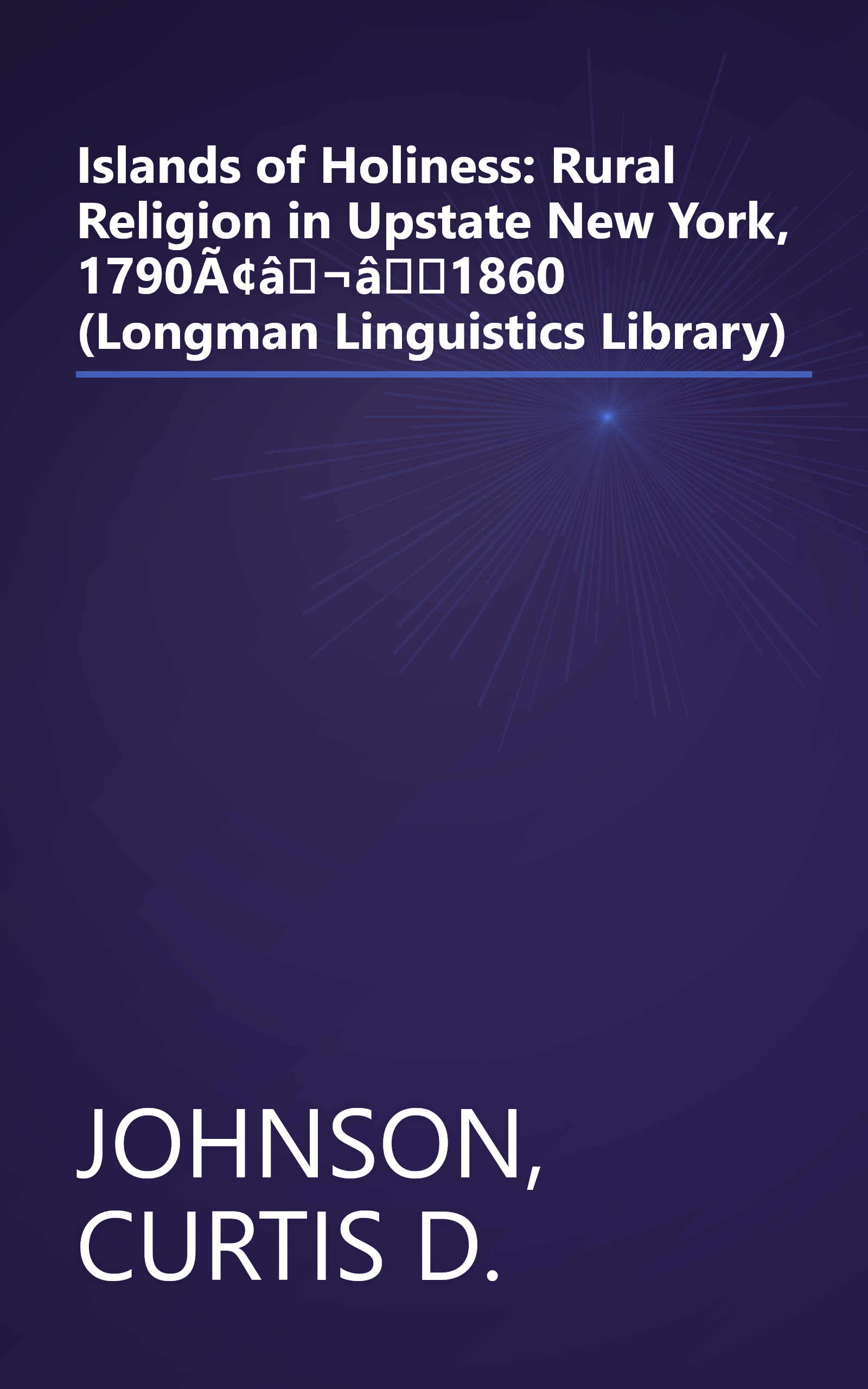 Islands of Holiness: Rural Religion in Upstate New York, 1790Ã¢â¬â1860 (Longman Linguistics Library) book cover