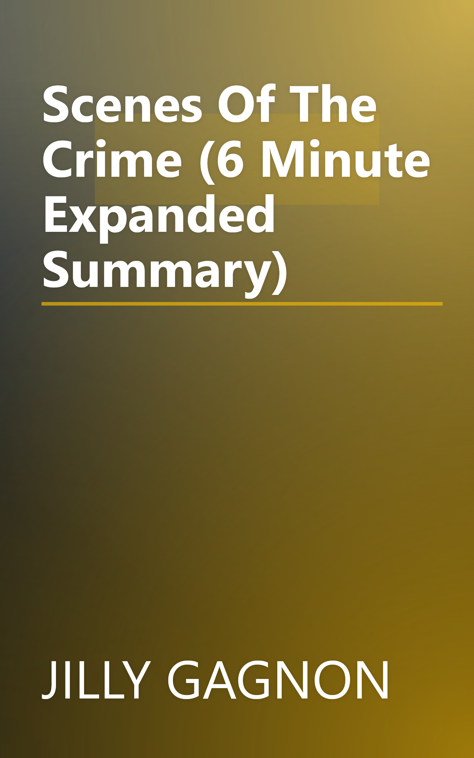 Scenes Of The Crime (6 Minute   Expanded Summary) book cover