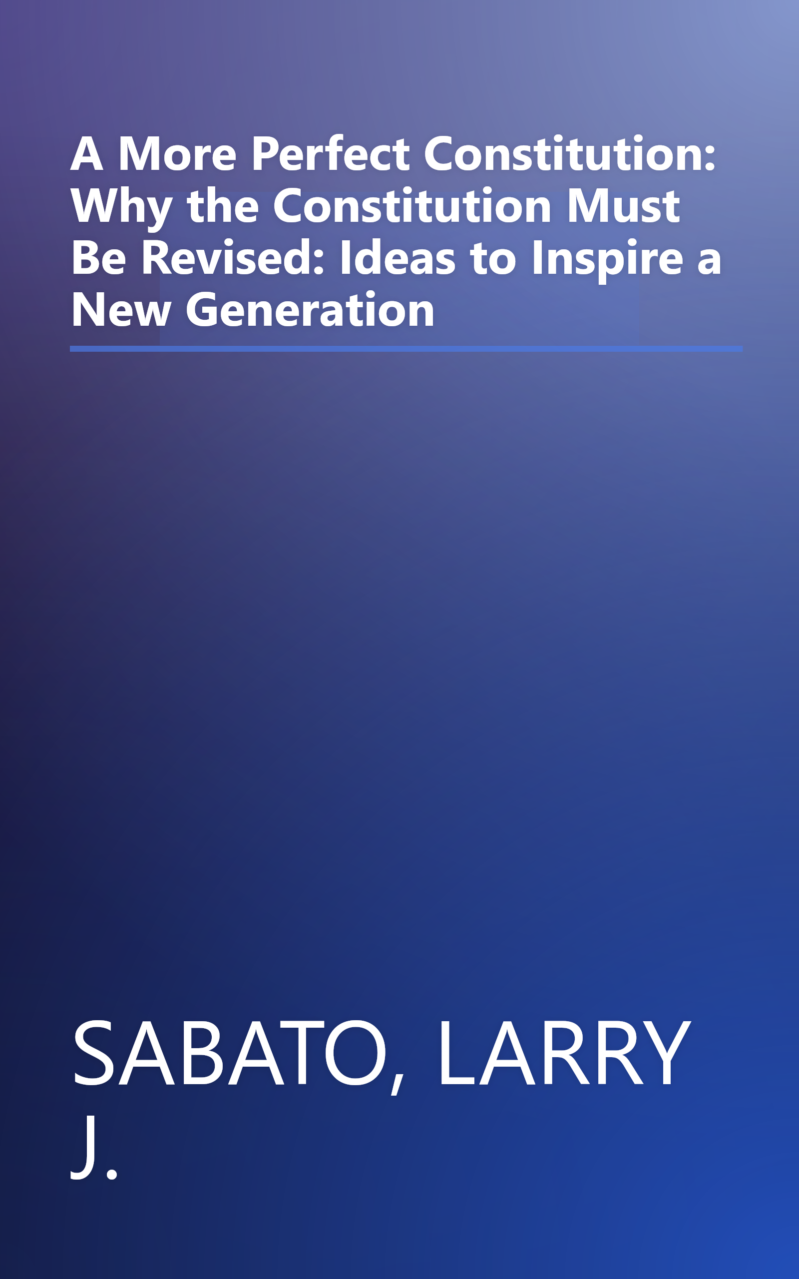 A More Perfect Constitution: Why the Constitution Must Be Revised: Ideas to Inspire a New Generation book cover